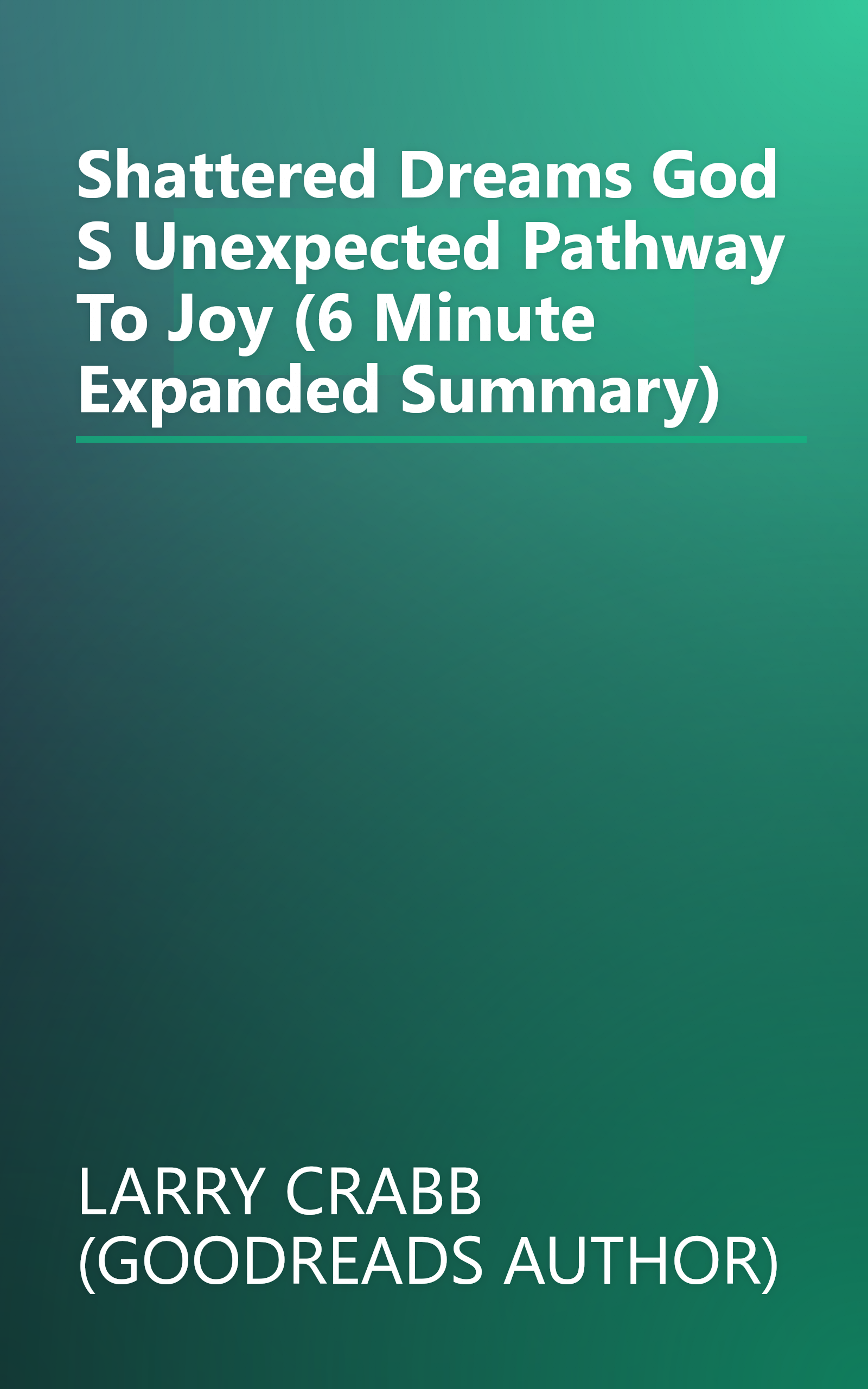 Shattered Dreams  God S Unexpected Pathway To Joy (6 Minute   Expanded Summary) book cover