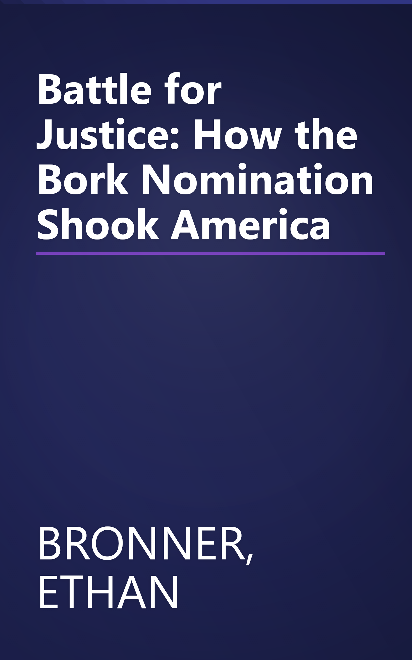 Battle for Justice: How the Bork Nomination Shook America book cover