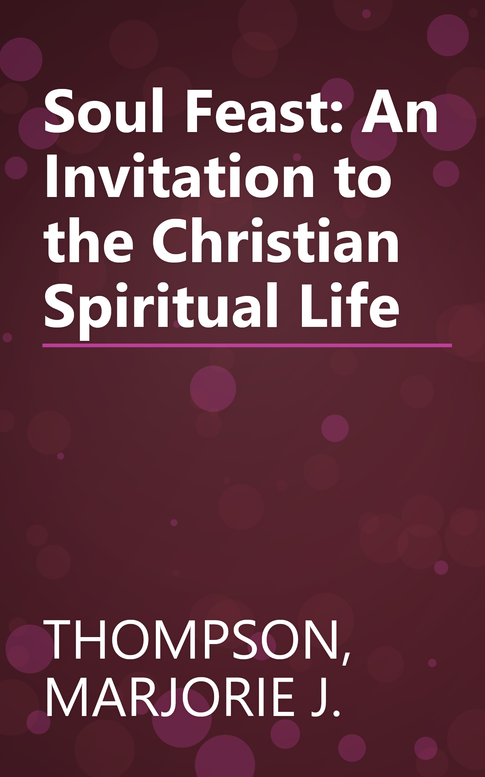 Soul Feast: An Invitation to the Christian Spiritual Life book cover