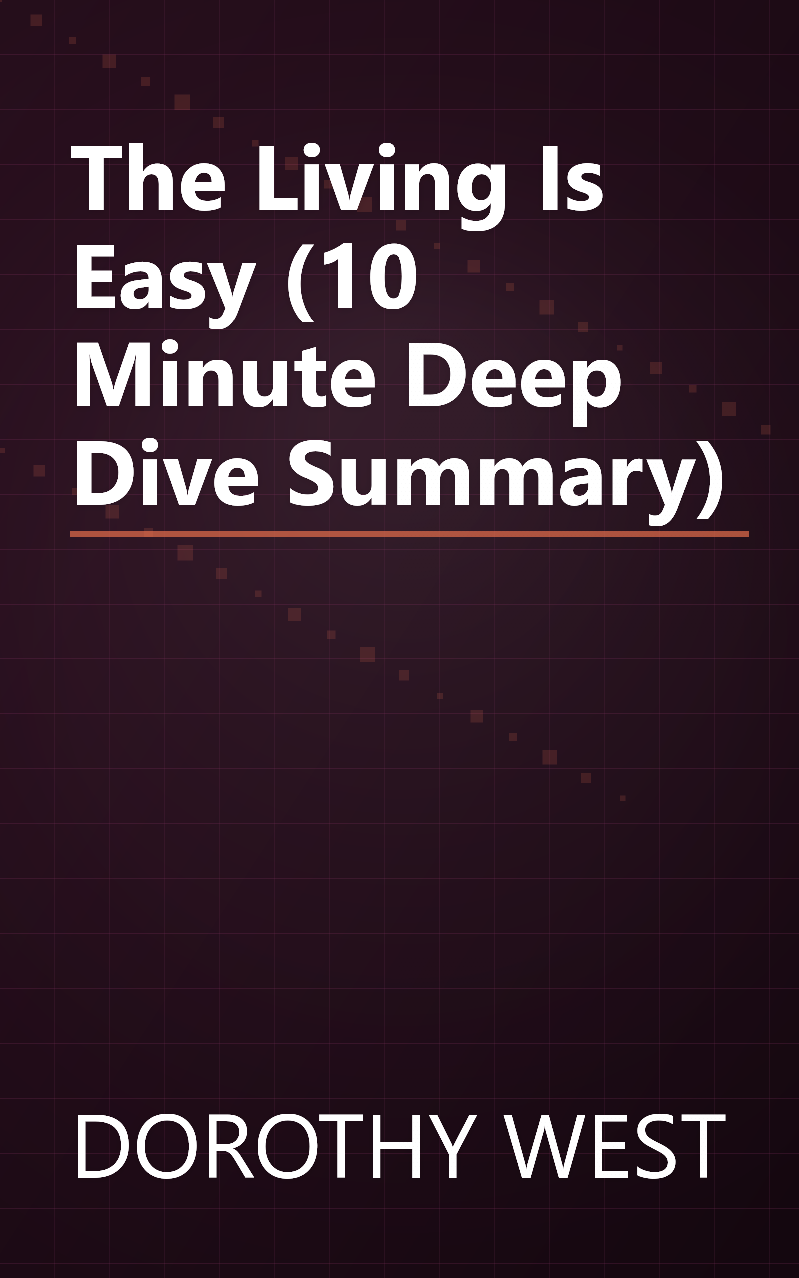 The Living Is Easy (10 Minute   Deep Dive Summary) book cover