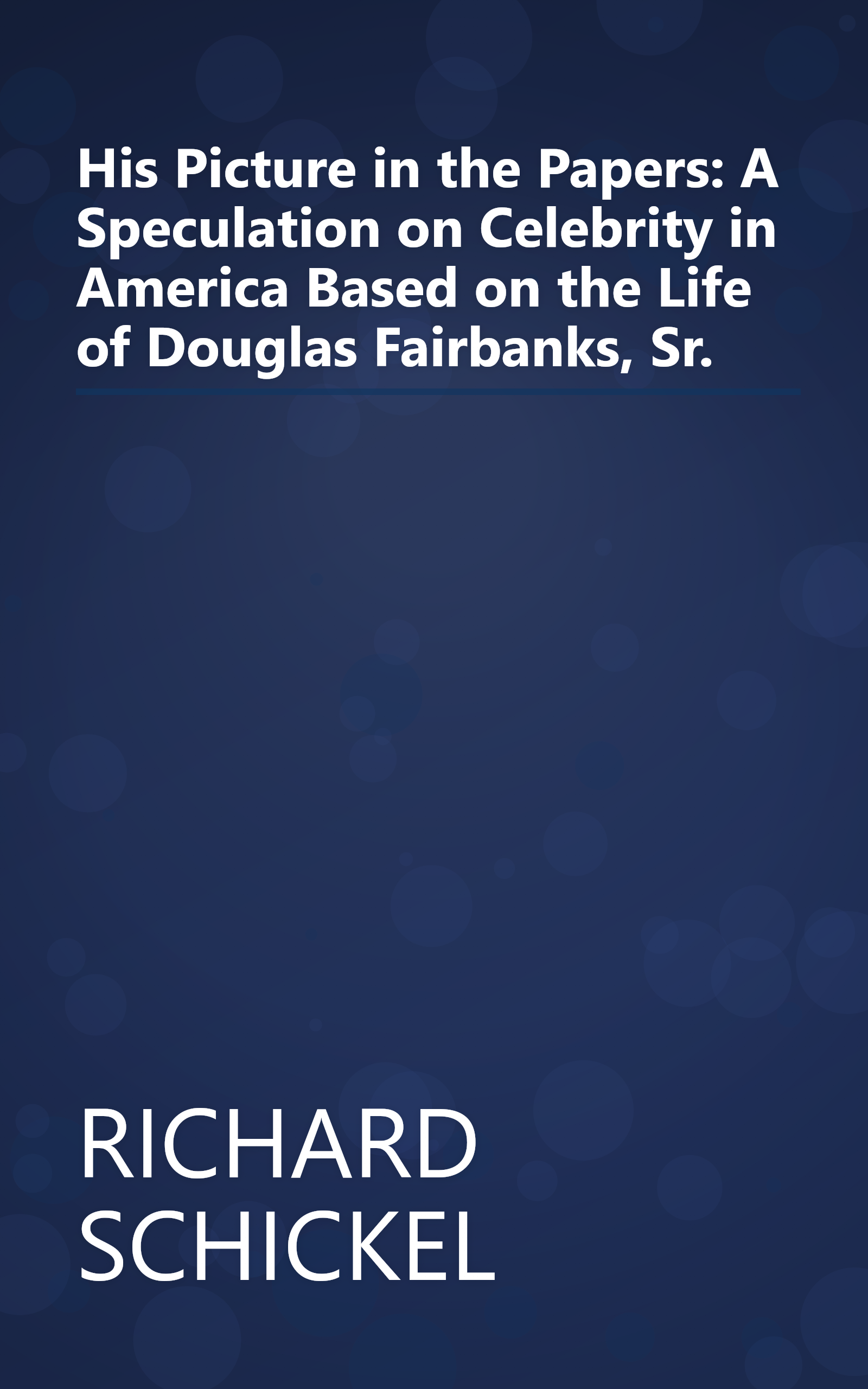 His Picture in the Papers: A Speculation on Celebrity in America Based on the Life of Douglas Fairbanks, Sr. book cover