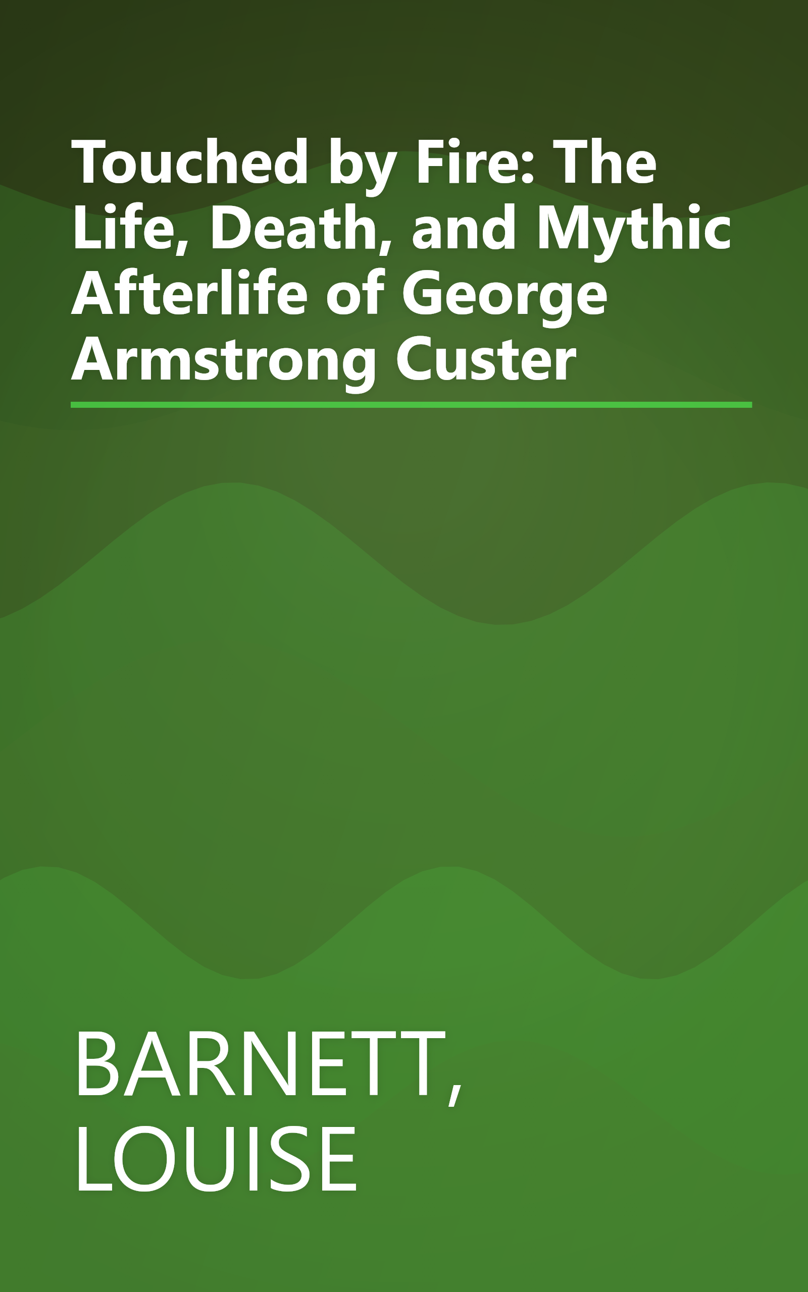 Touched by Fire: The Life, Death, and Mythic Afterlife of George Armstrong Custer book cover