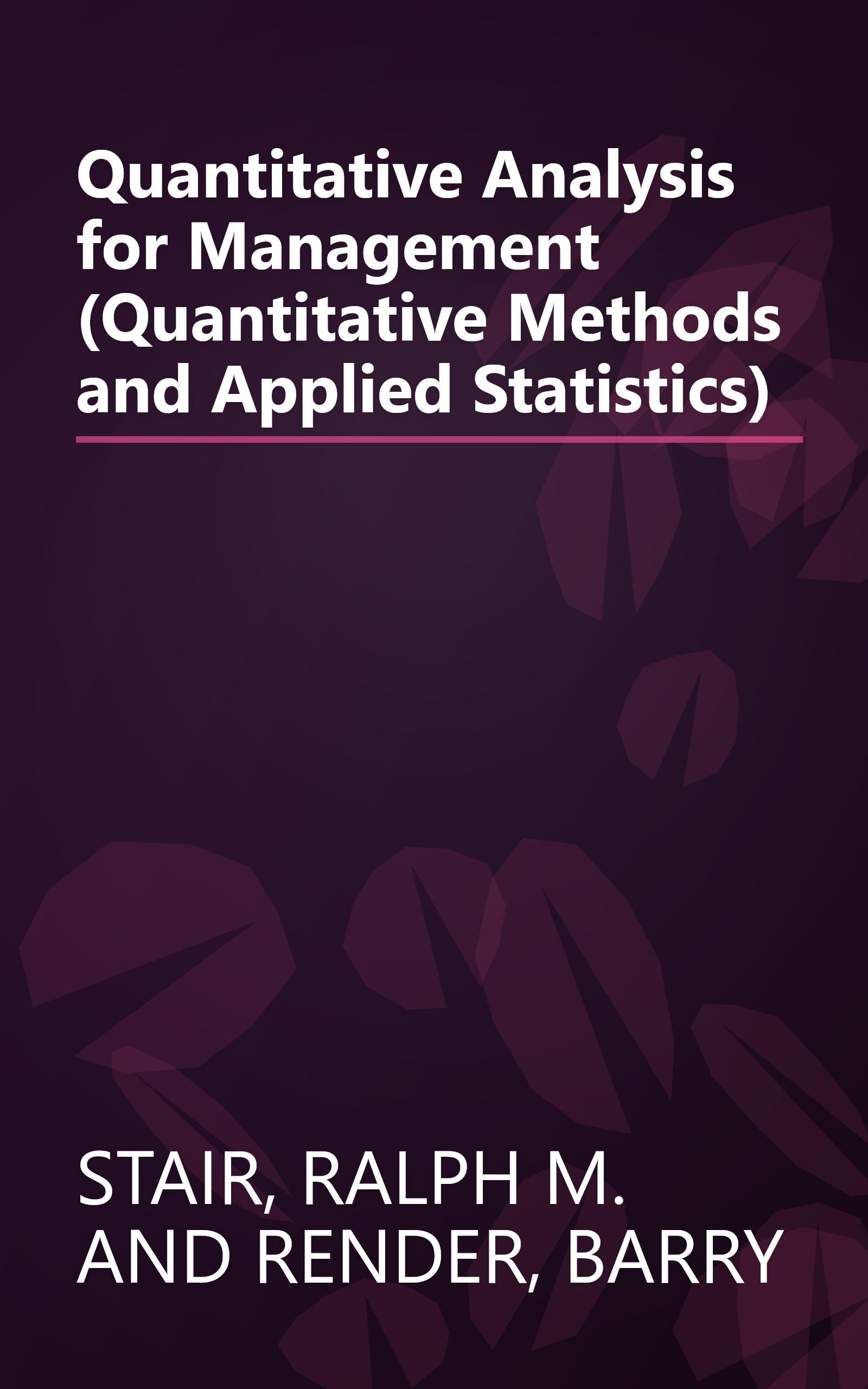 Quantitative Analysis for Management (Quantitative Methods and Applied Statistics) book cover