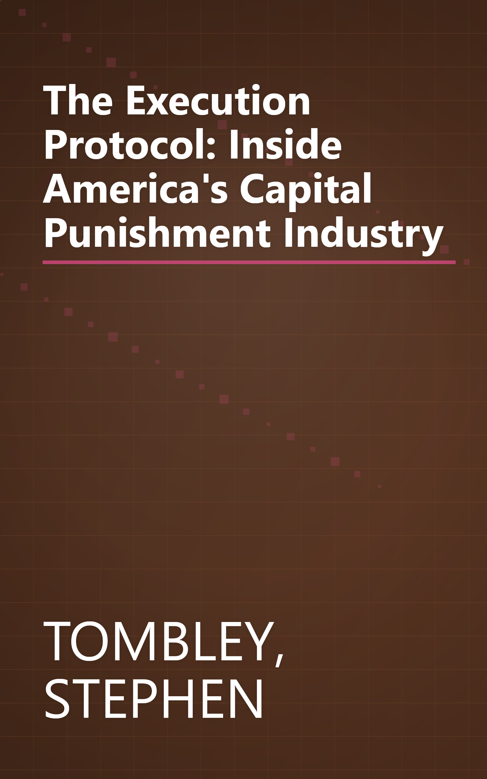 The Execution Protocol: Inside America's Capital Punishment Industry book cover