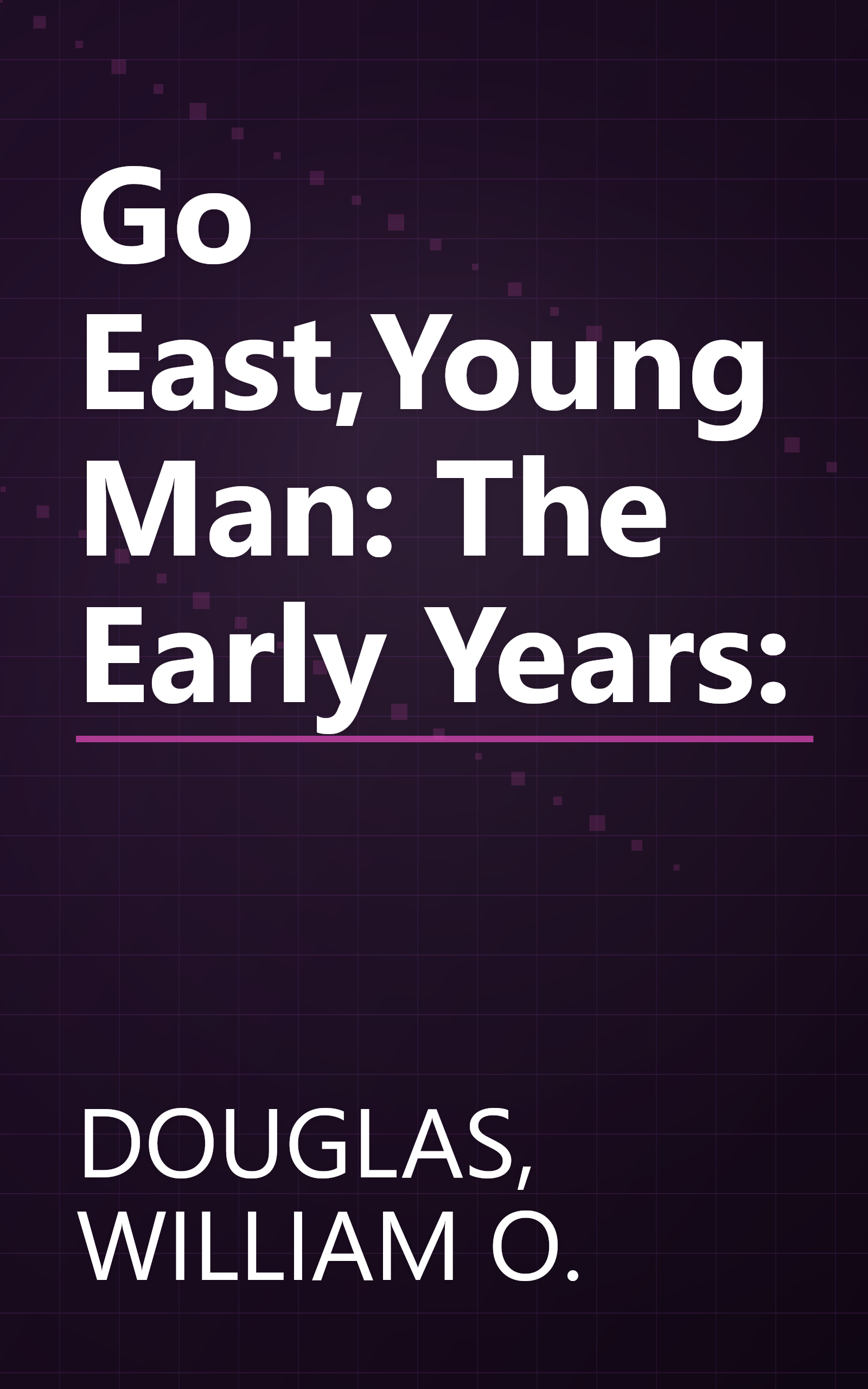 Go East,Young Man: The Early Years: book cover