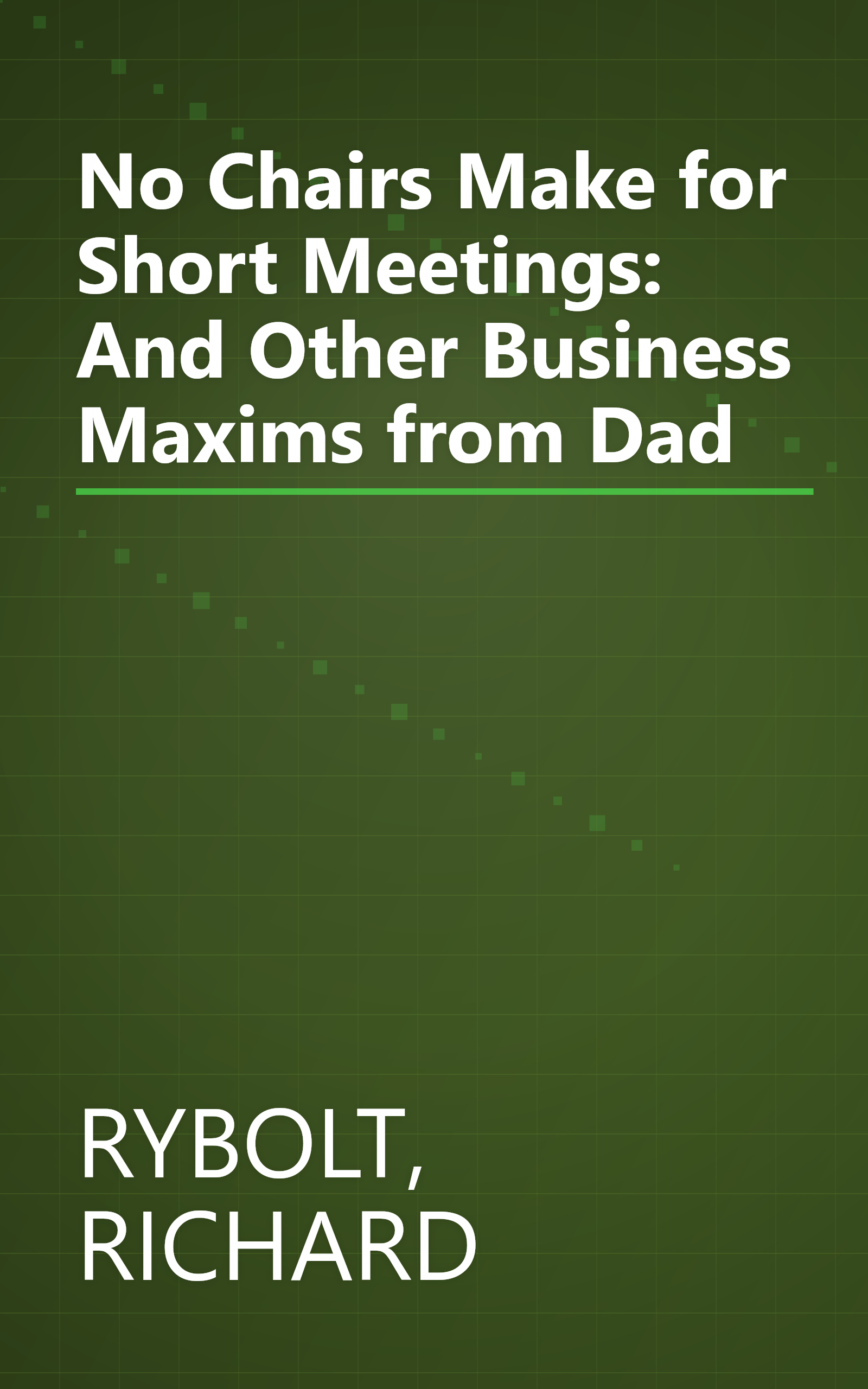 No Chairs Make for Short Meetings: And Other Business Maxims from Dad book cover