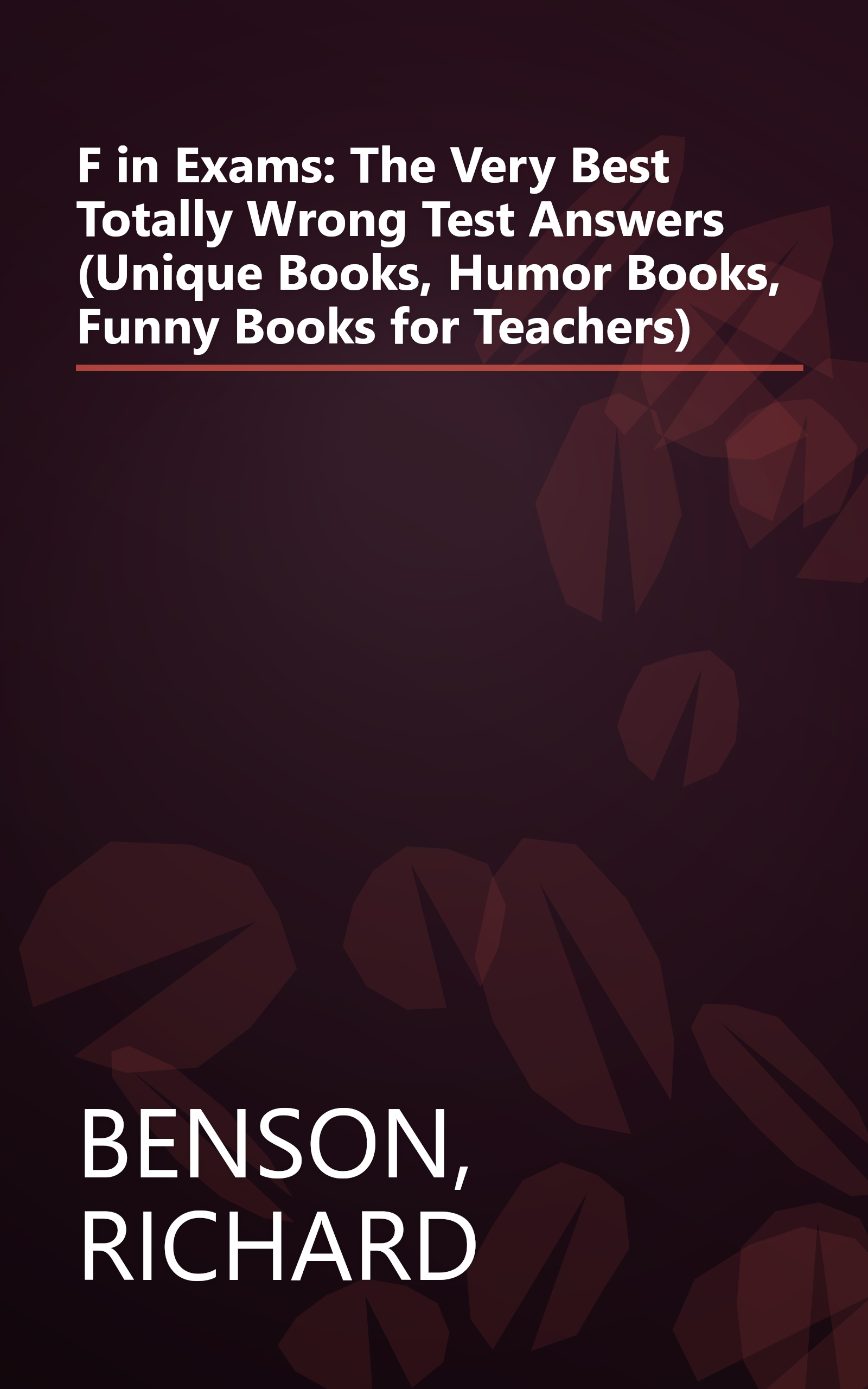 F in Exams: The Very Best Totally Wrong Test Answers (Unique Books, Humor Books, Funny Books for Teachers) book cover