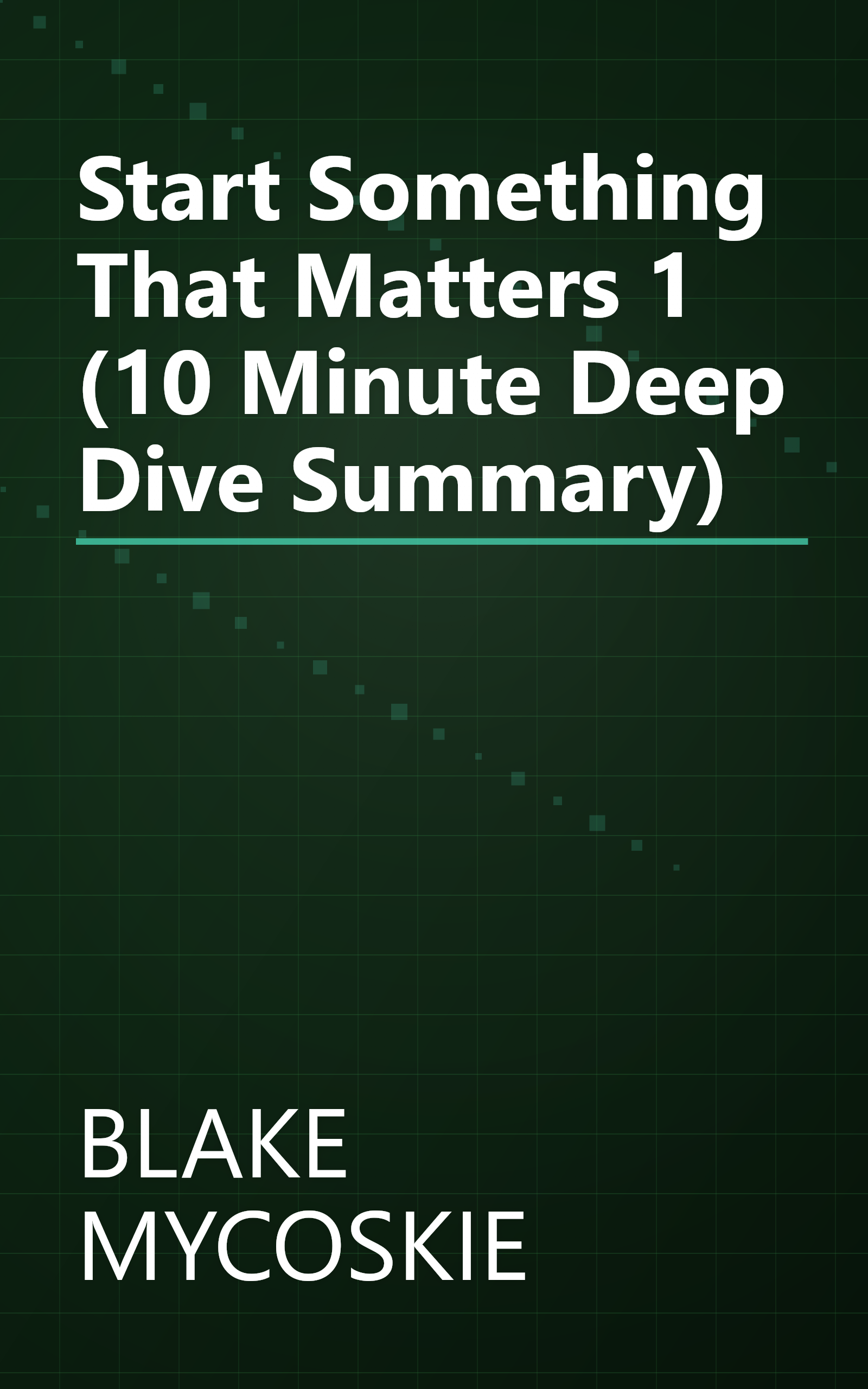 Start Something That Matters 1 (10 Minute   Deep Dive Summary) book cover