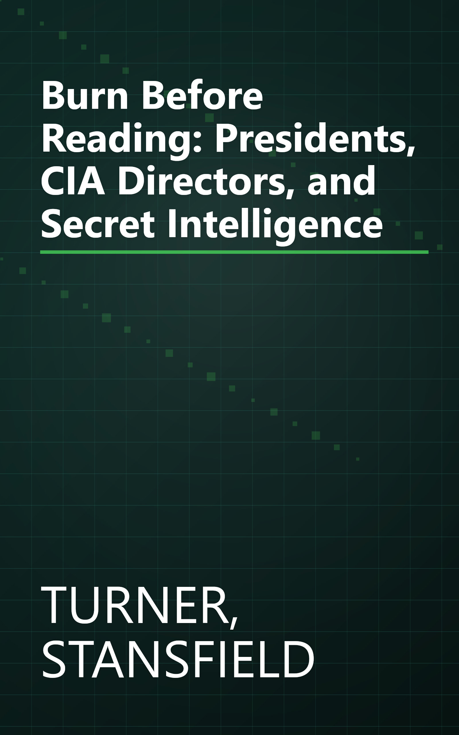Burn Before Reading: Presidents, CIA Directors, and Secret Intelligence book cover