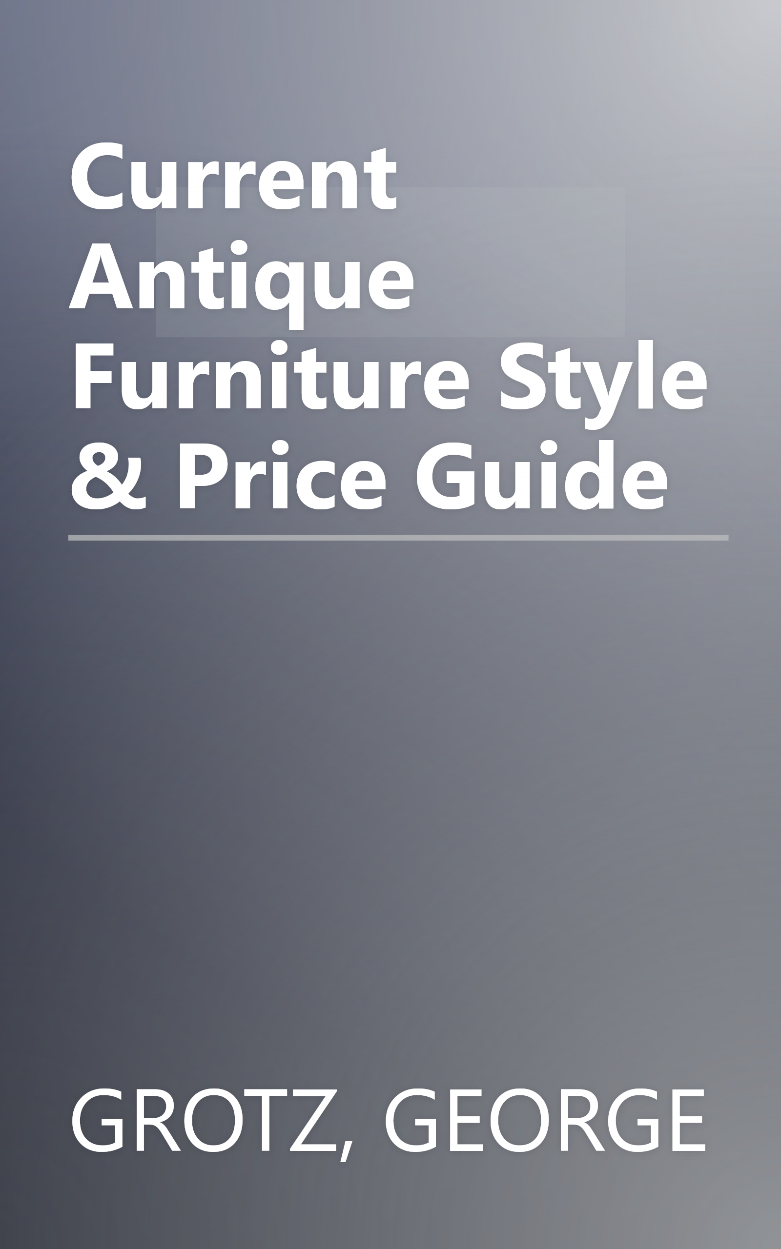 Current Antique Furniture Style & Price Guide book cover
