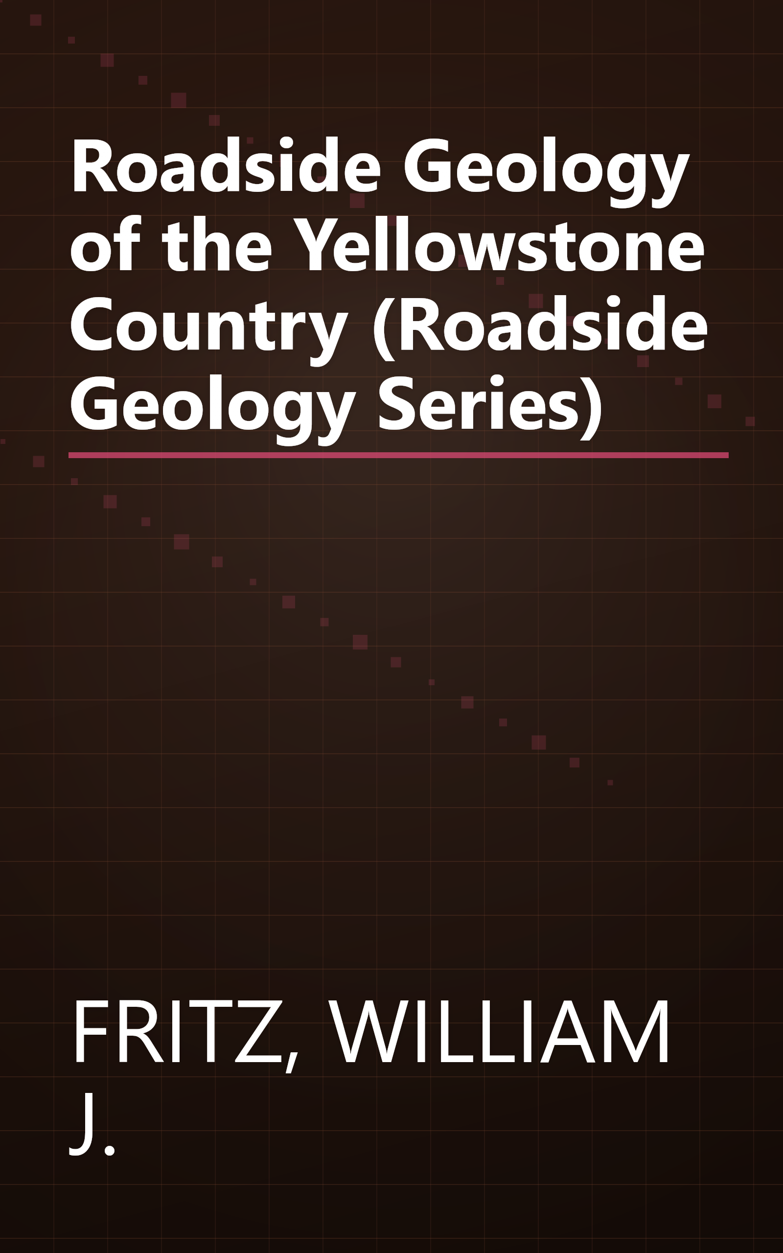 Roadside Geology of the Yellowstone Country (Roadside Geology Series) book cover