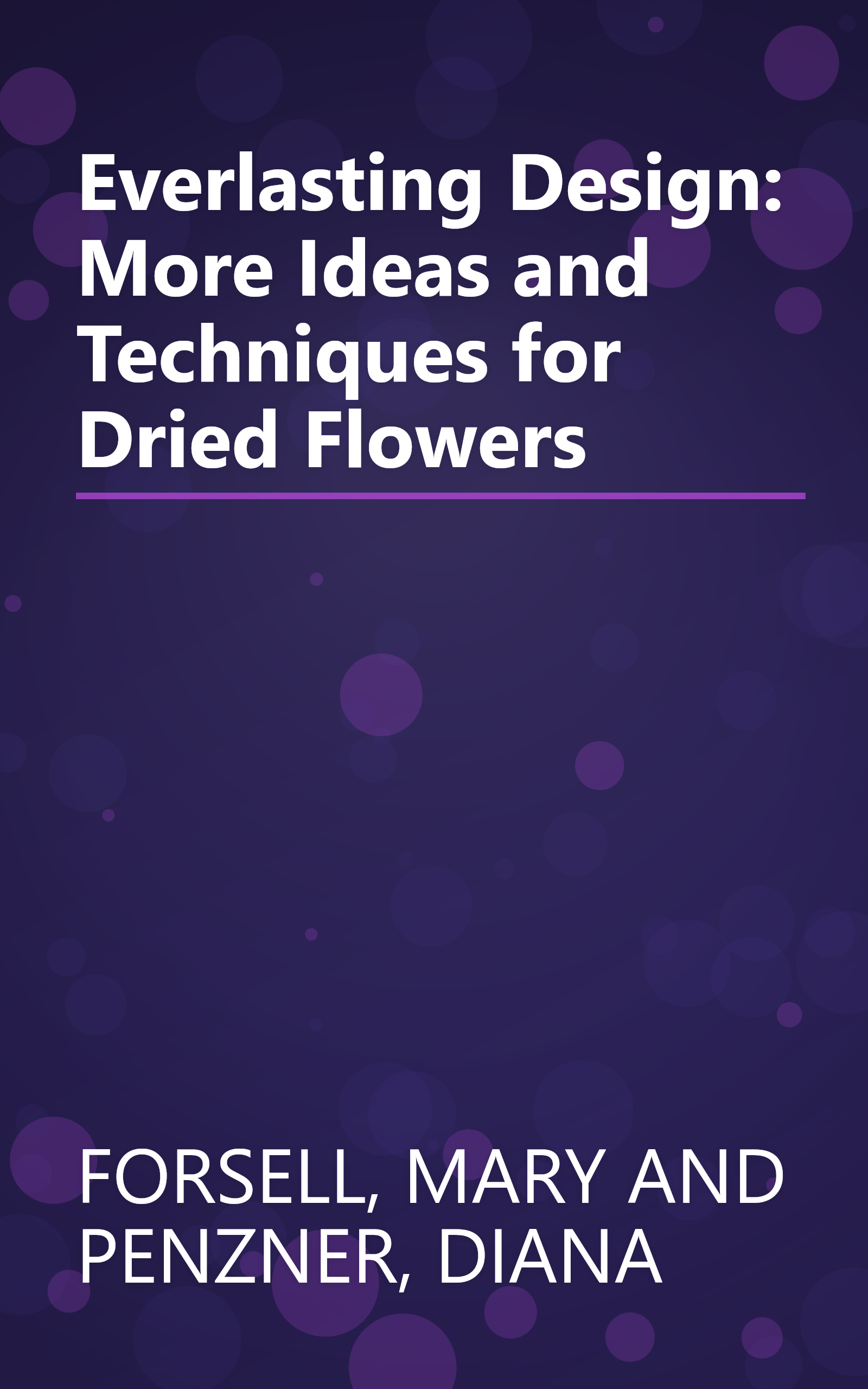 Everlasting Design: More Ideas and Techniques for Dried Flowers book cover