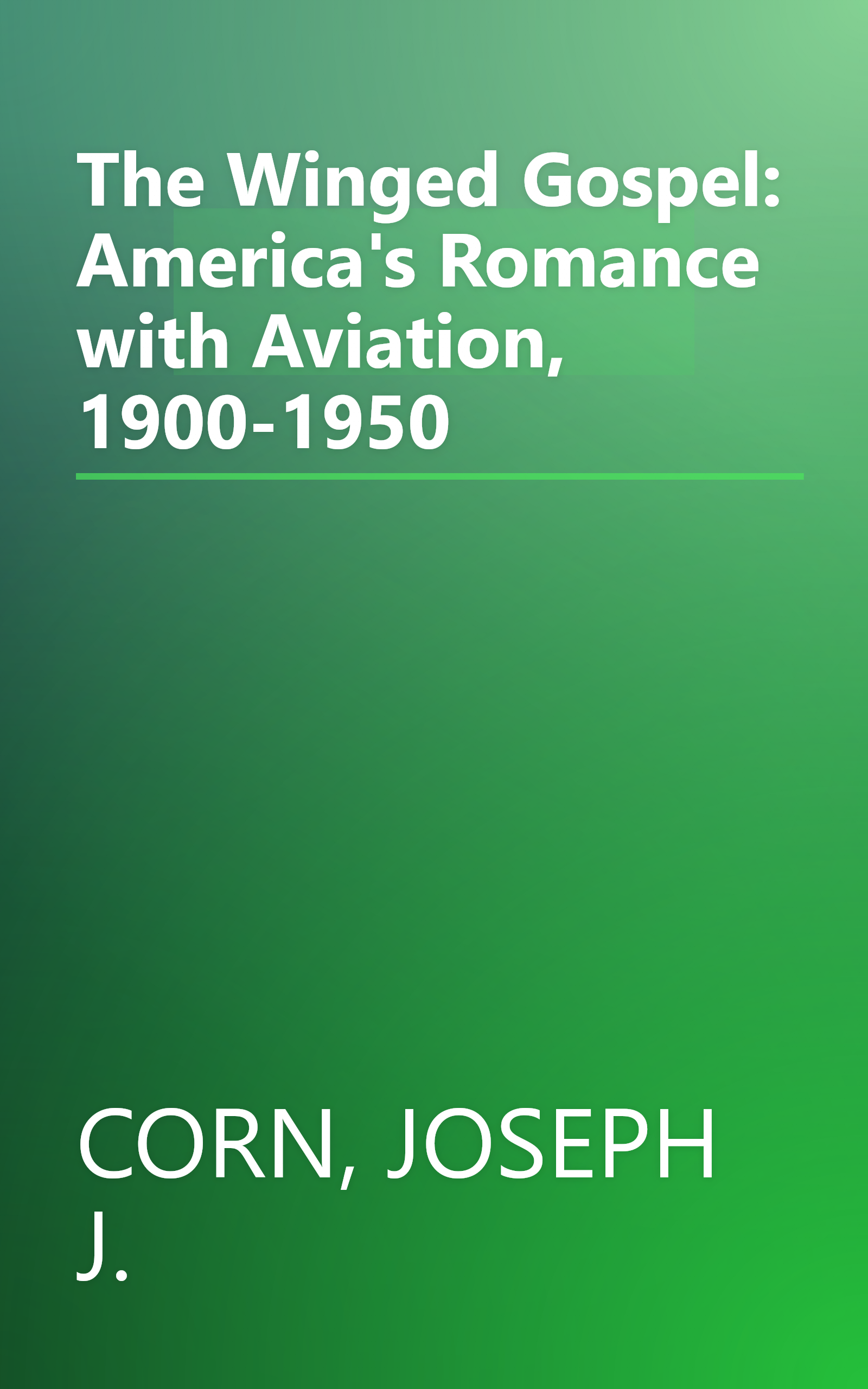 The Winged Gospel: America's Romance with Aviation, 1900-1950 book cover