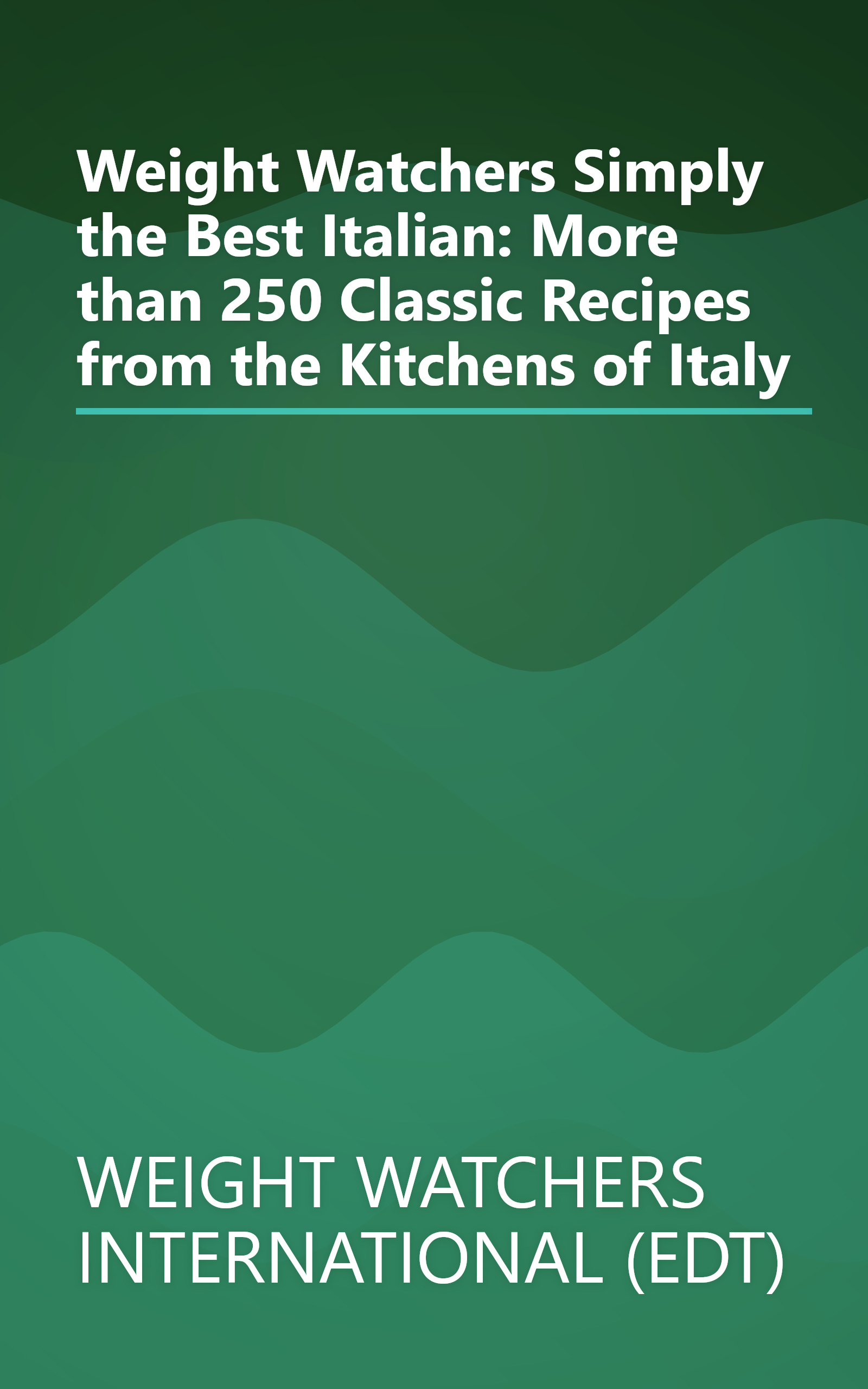 Weight Watchers Simply the Best Italian: More than 250 Classic Recipes from the Kitchens of Italy book cover