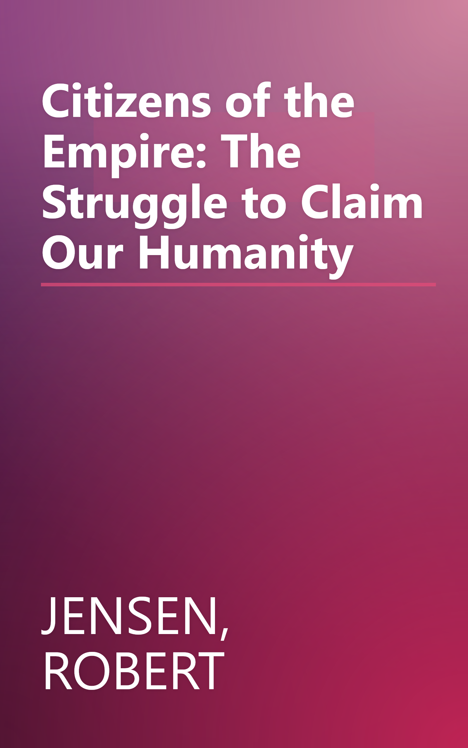 Citizens of the Empire: The Struggle to Claim Our Humanity book cover