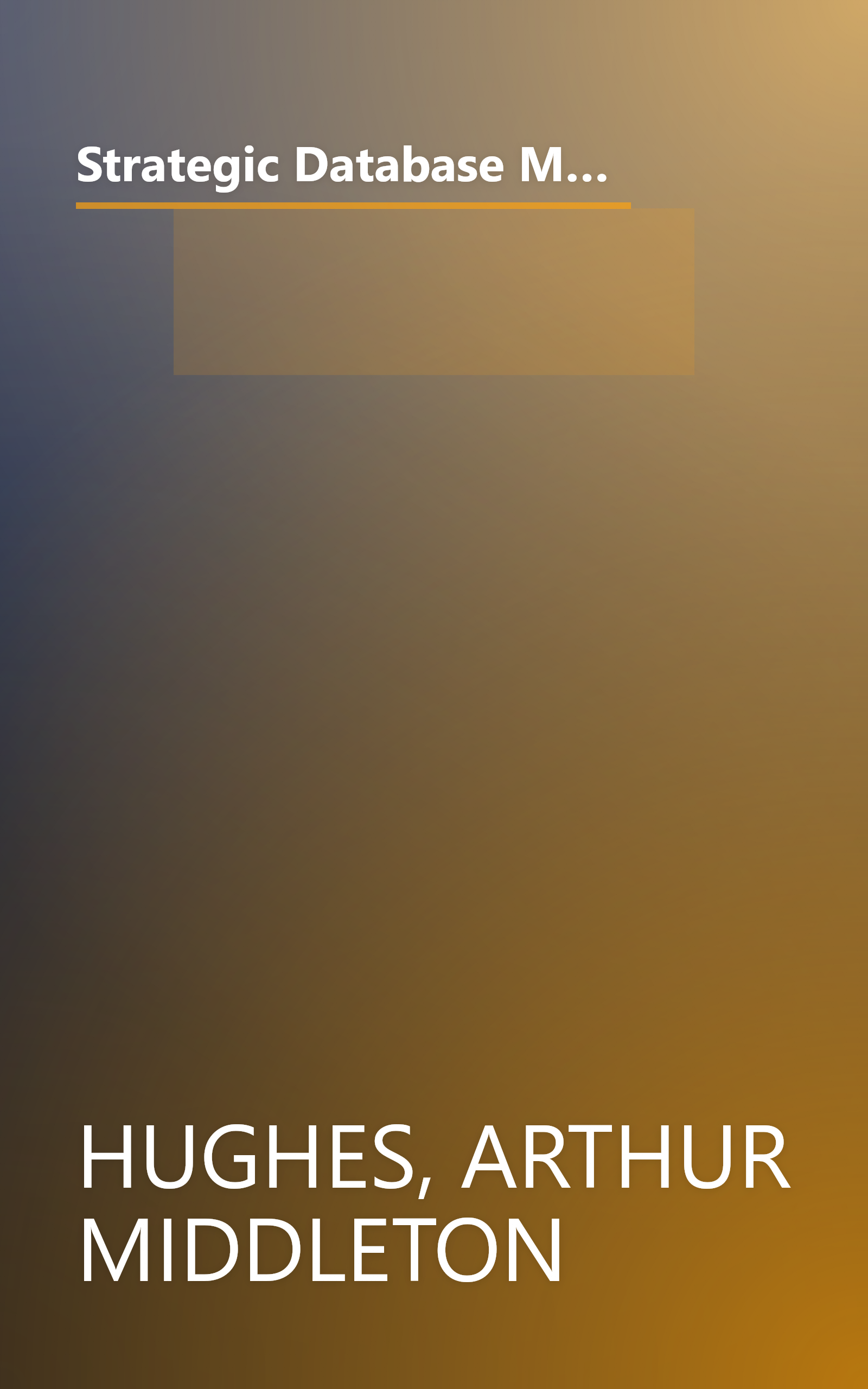 Strategic Database Marketing: The Masterplan for Starting and Managing a Profitable, Customer-Based Marketing Program book cover
