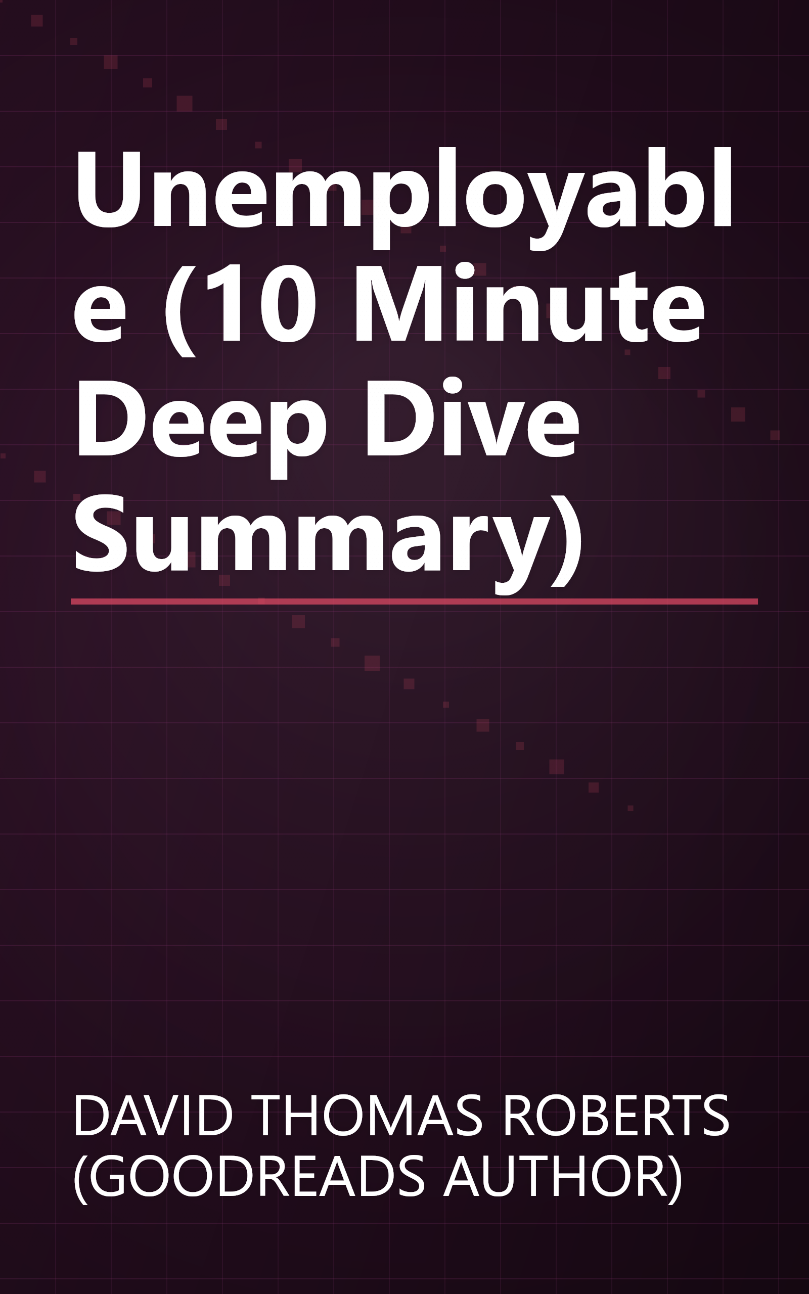 Unemployable  (10 Minute   Deep Dive Summary) book cover