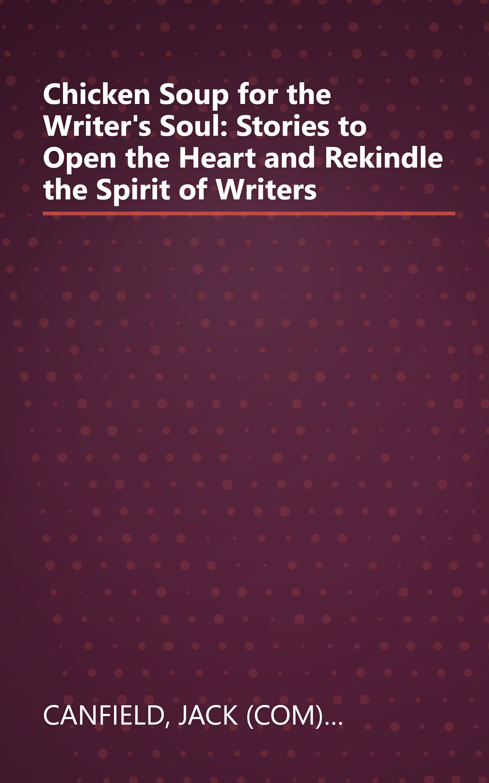 Chicken Soup for the Writer's Soul: Stories to Open the Heart and Rekindle the Spirit of Writers book cover
