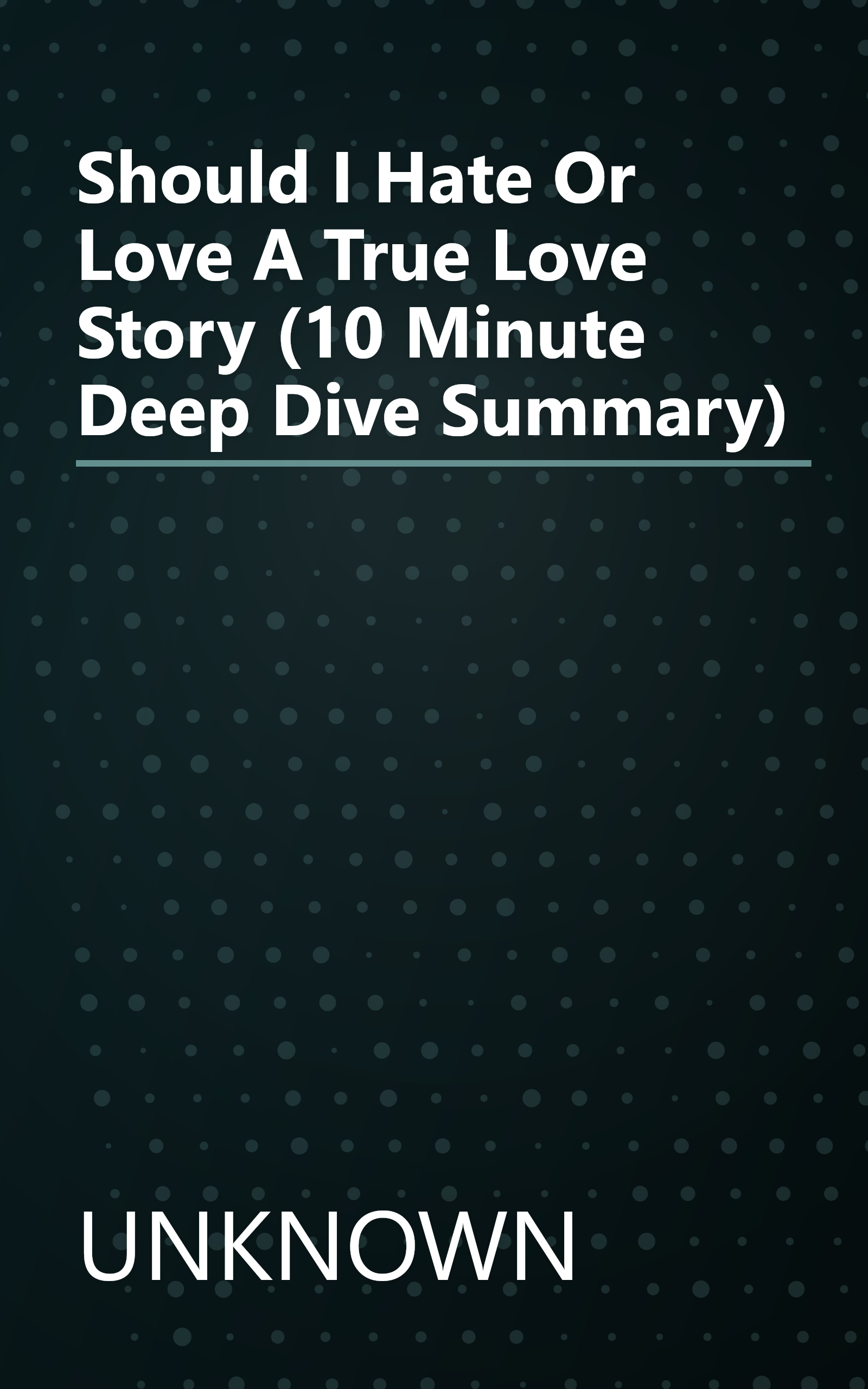 Should I Hate Or Love  A True Love Story  (10 Minute   Deep Dive Summary) book cover