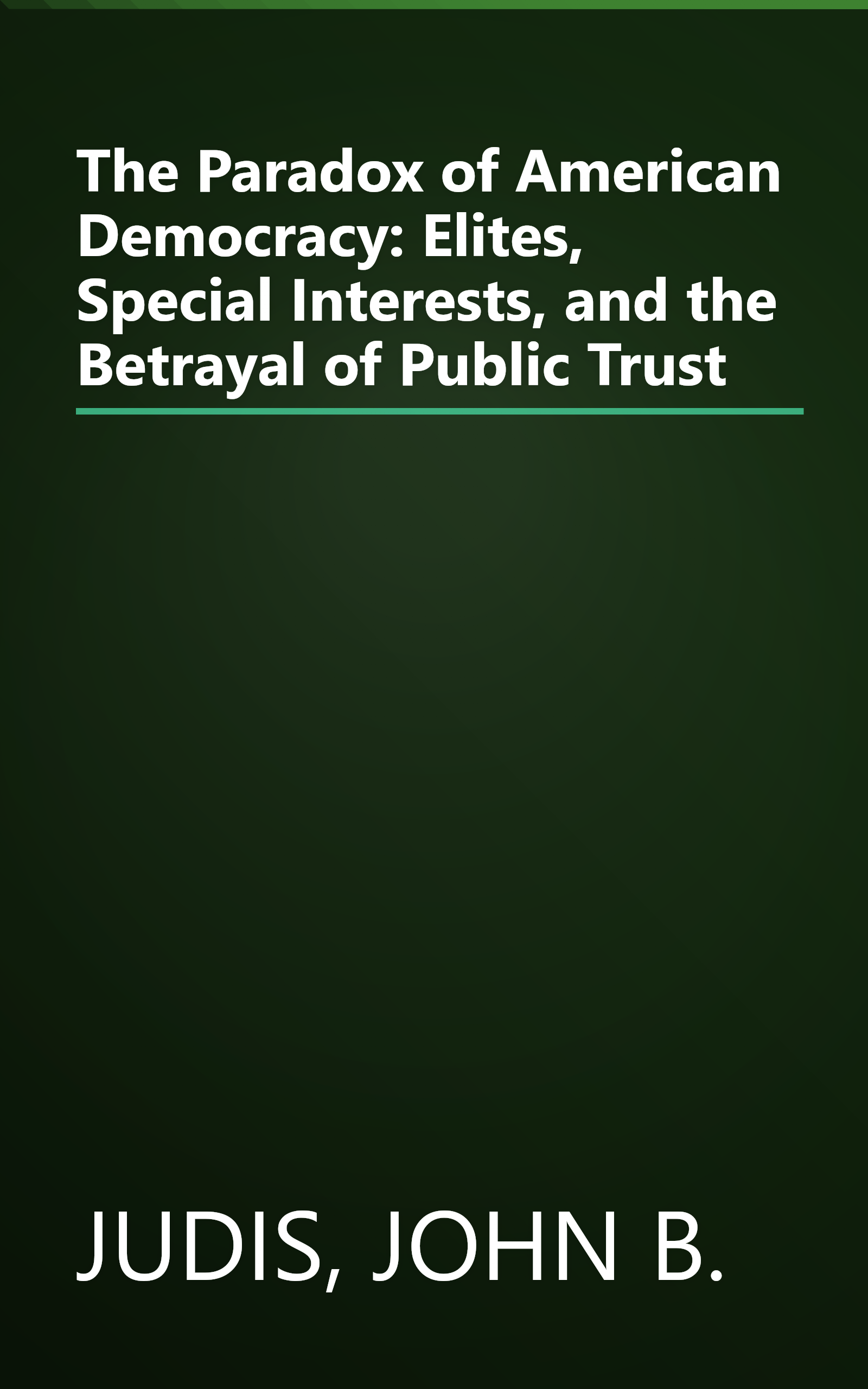 The Paradox of American Democracy: Elites, Special Interests, and the Betrayal of Public Trust book cover