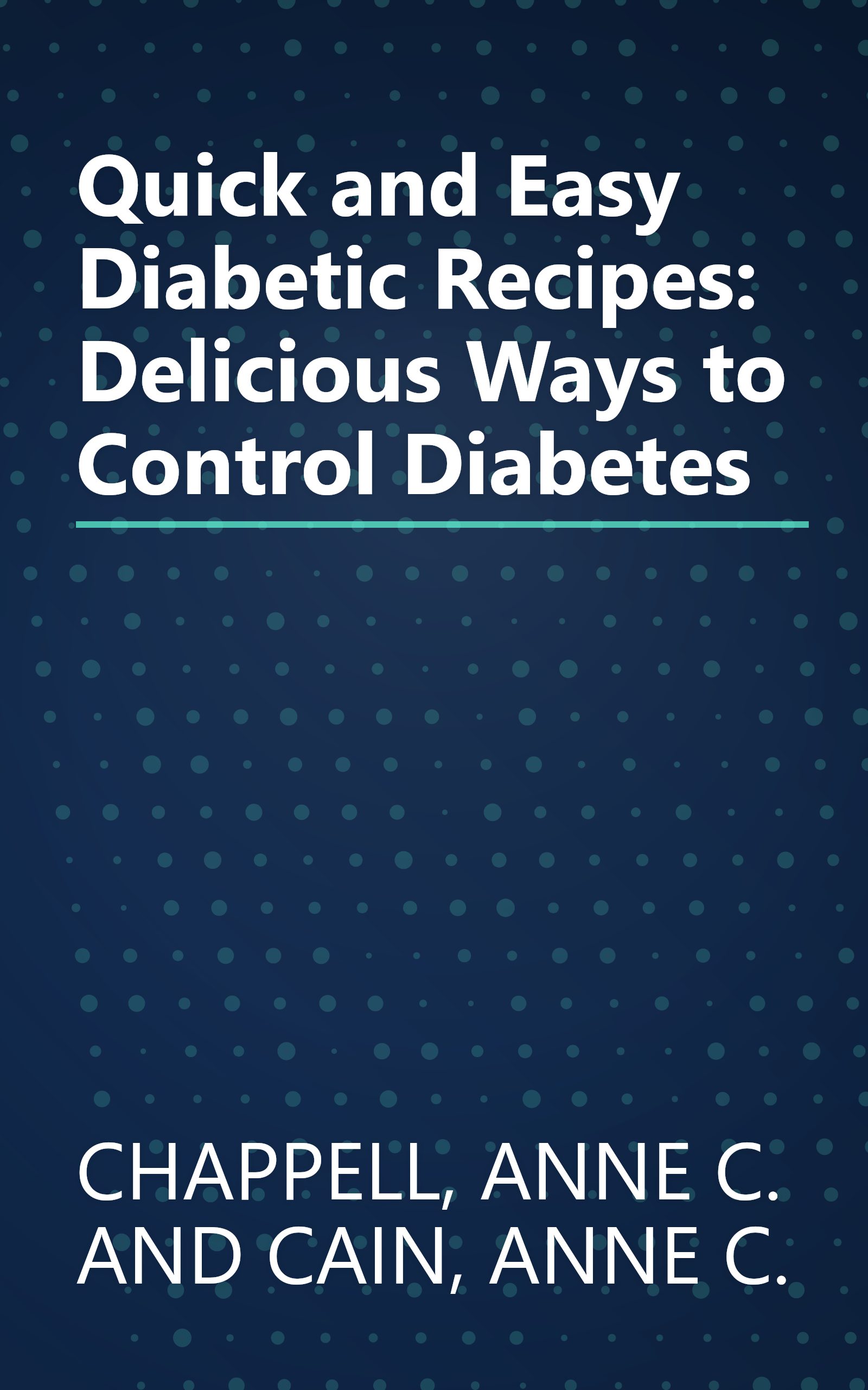 Quick and Easy Diabetic Recipes: Delicious Ways to Control Diabetes book cover