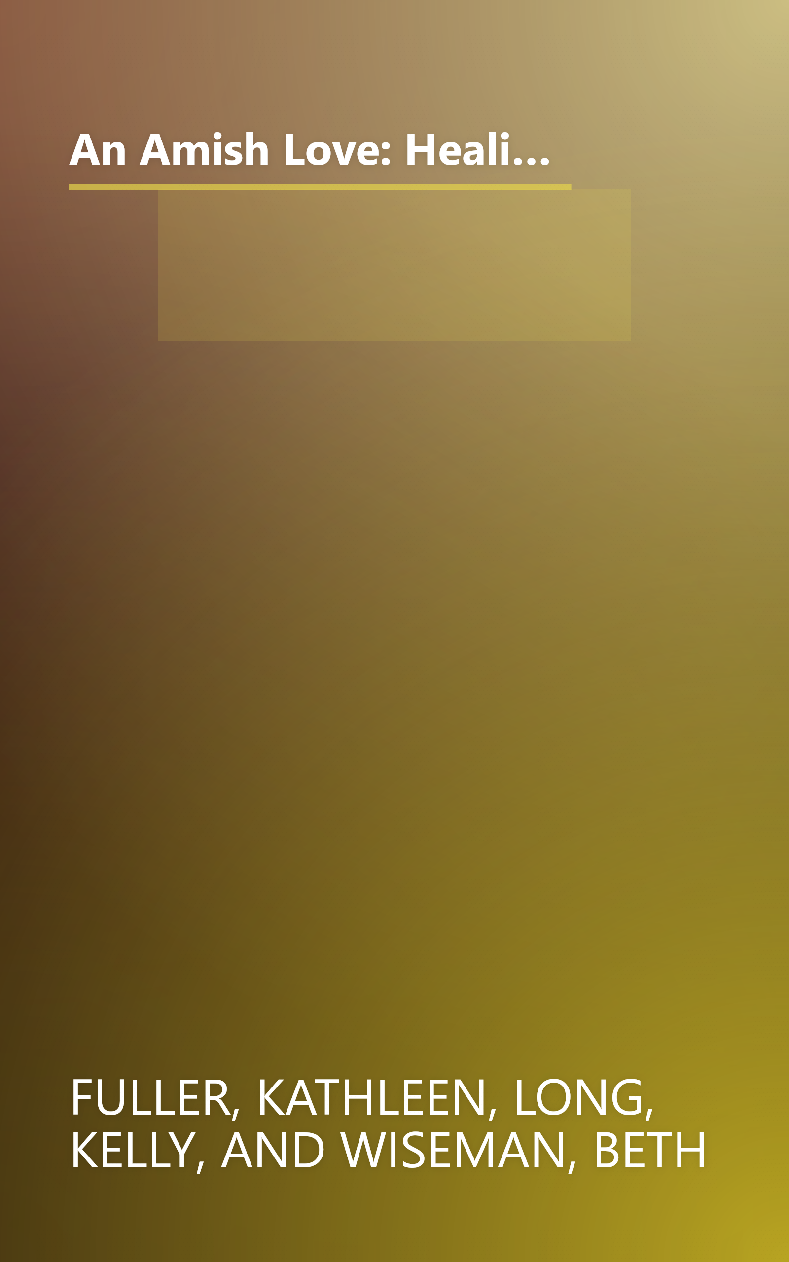 An Amish Love: Healing Hearts/What the Heart Sees/A Marriage of the Heart (Inspirational Amish Anthology book cover