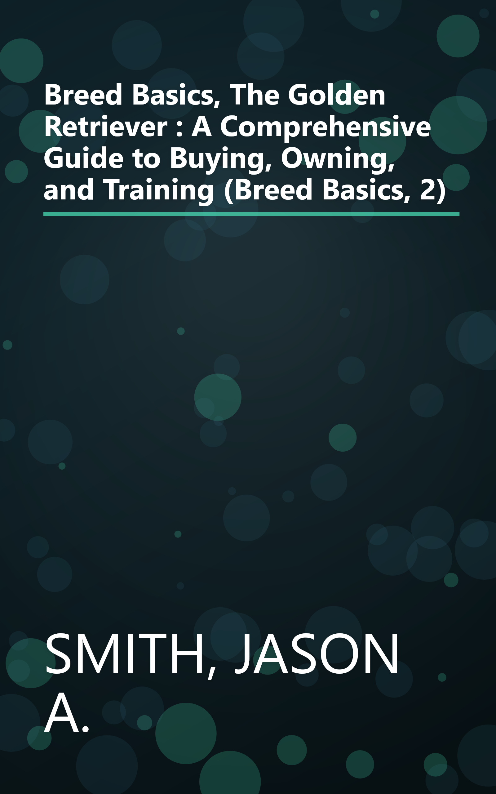 Breed Basics, The Golden Retriever : A Comprehensive Guide to Buying, Owning, and Training (Breed Basics, 2) book cover