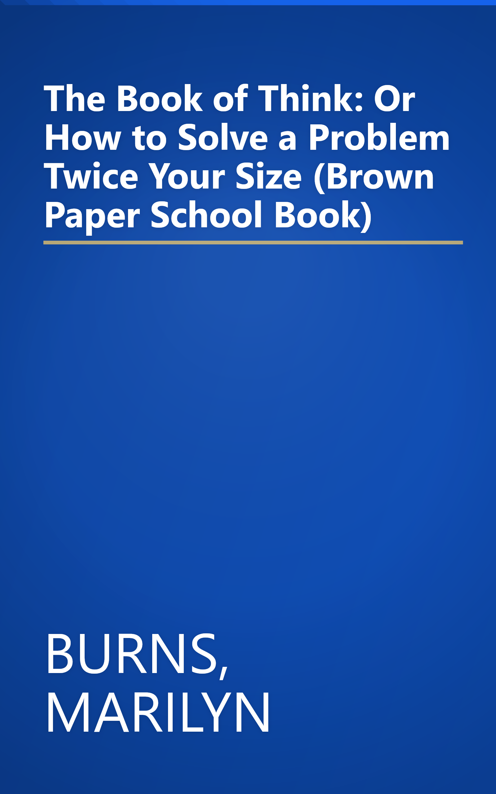 The Book of Think: Or How to Solve a Problem Twice Your Size (Brown Paper School Book) book cover