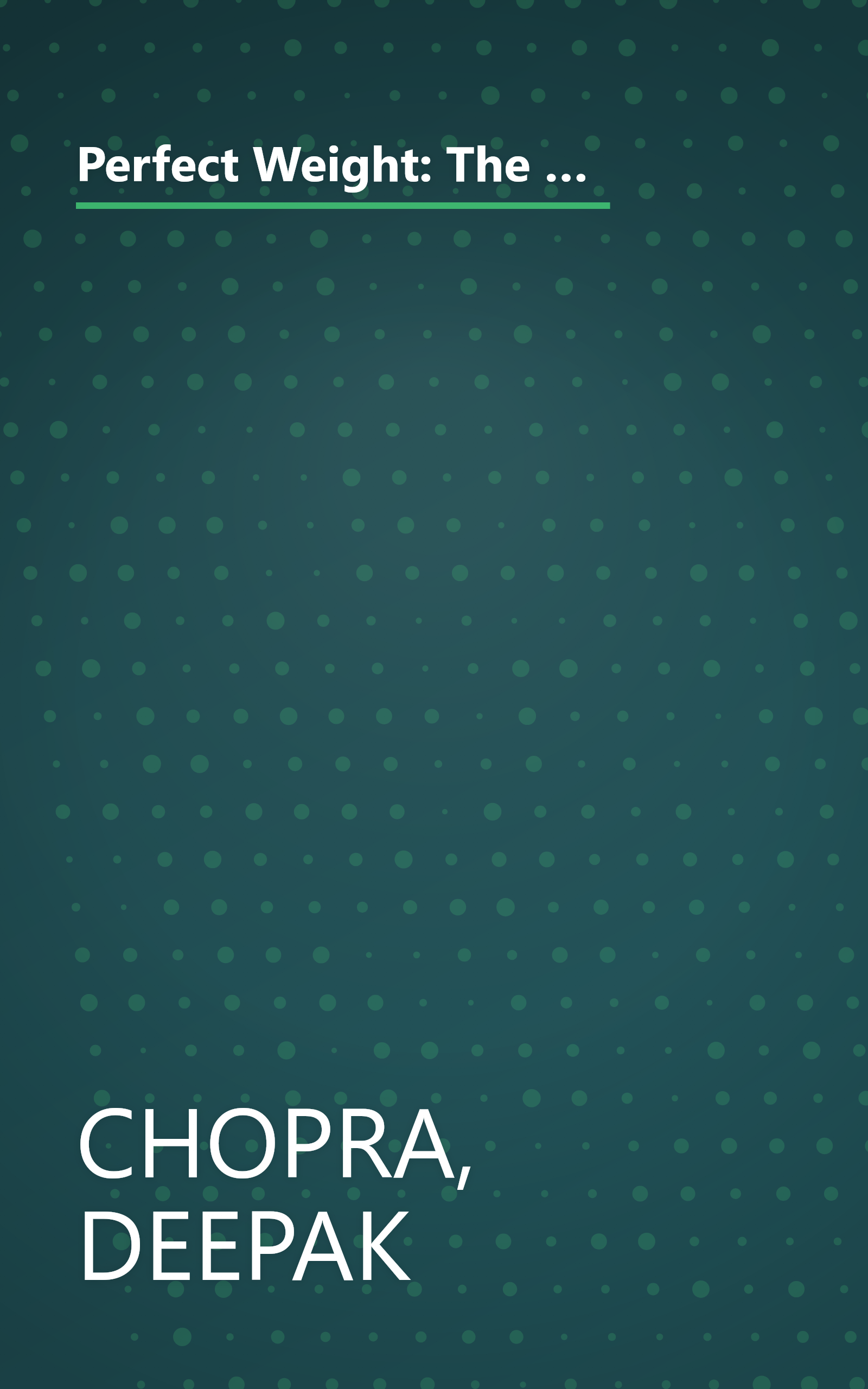 Perfect Weight: The Complete Mind/Body Program for Achieving and Maintaining Your Ideal Weight (Perfect Health Library) book cover