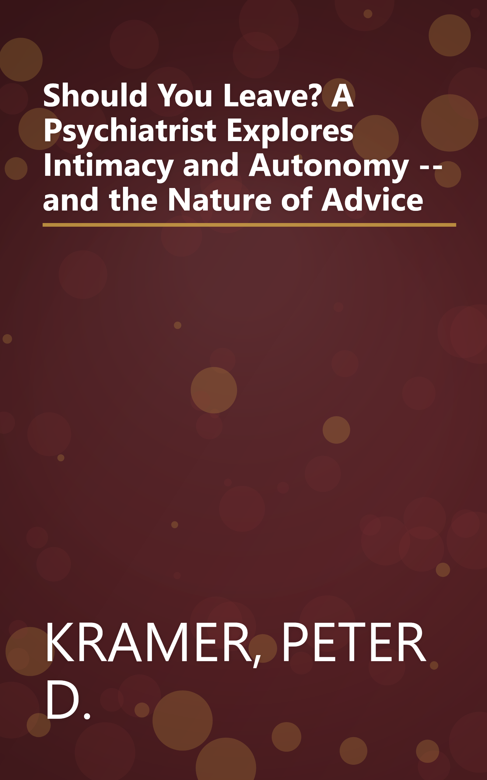 Should You Leave? A Psychiatrist Explores Intimacy and Autonomy -- and the Nature of Advice book cover