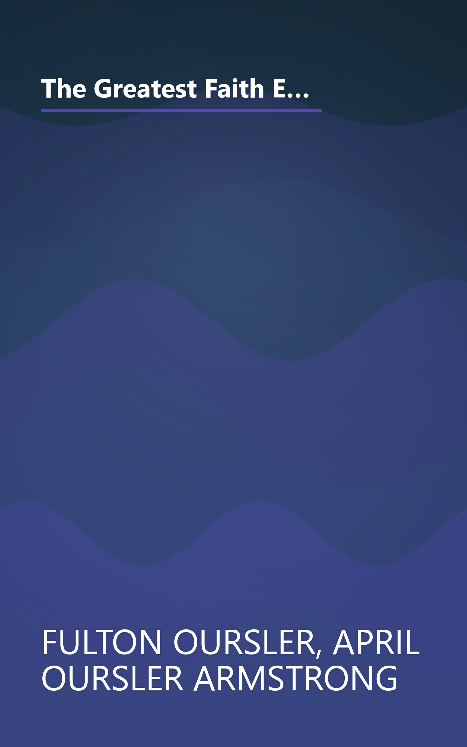 The Greatest Faith Ever Known : The Story of the Men Who First Spread the Religion of Jesus and of the Momentous Times in Which They Lived book cover