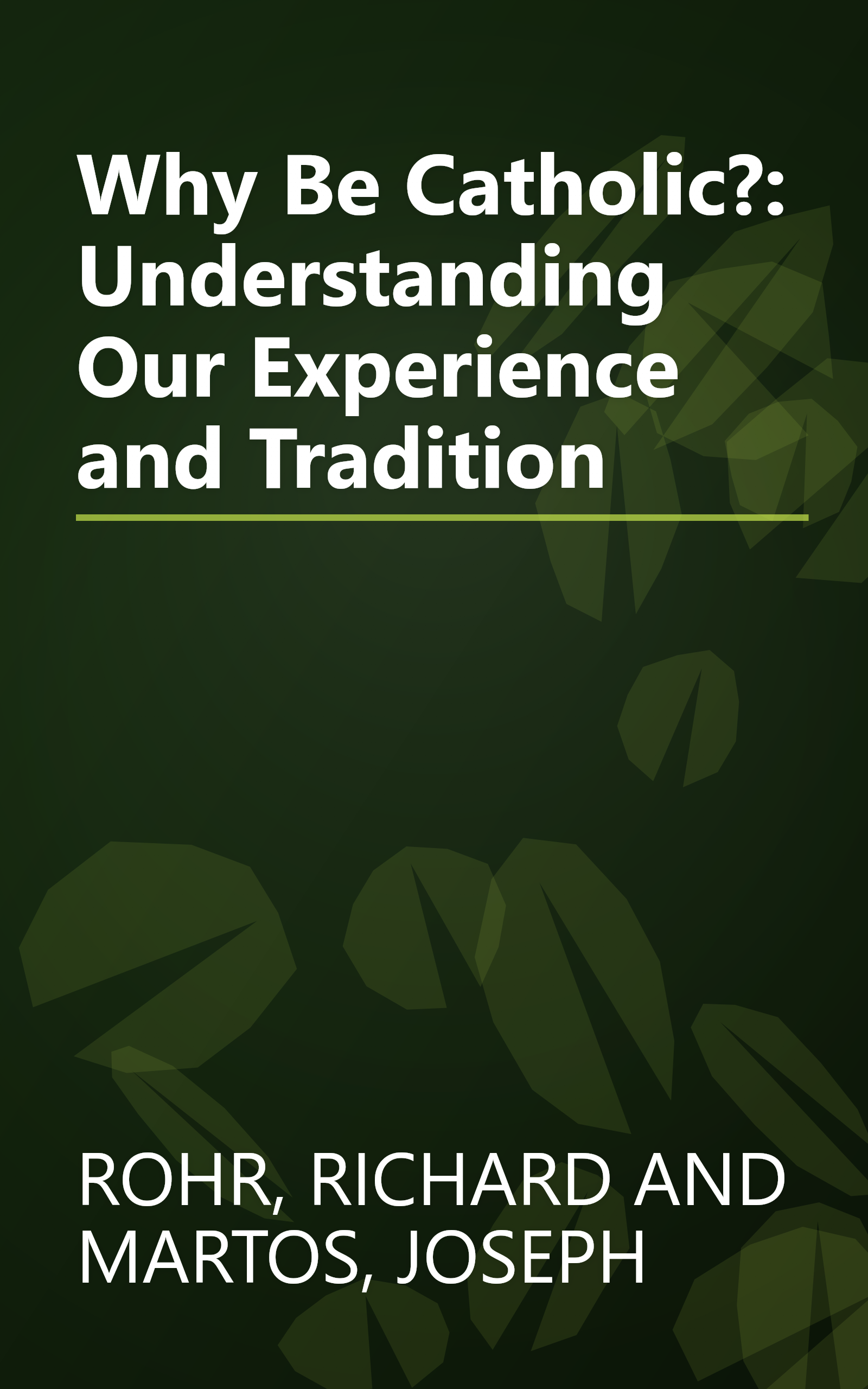 Why Be Catholic?: Understanding Our Experience and Tradition book cover
