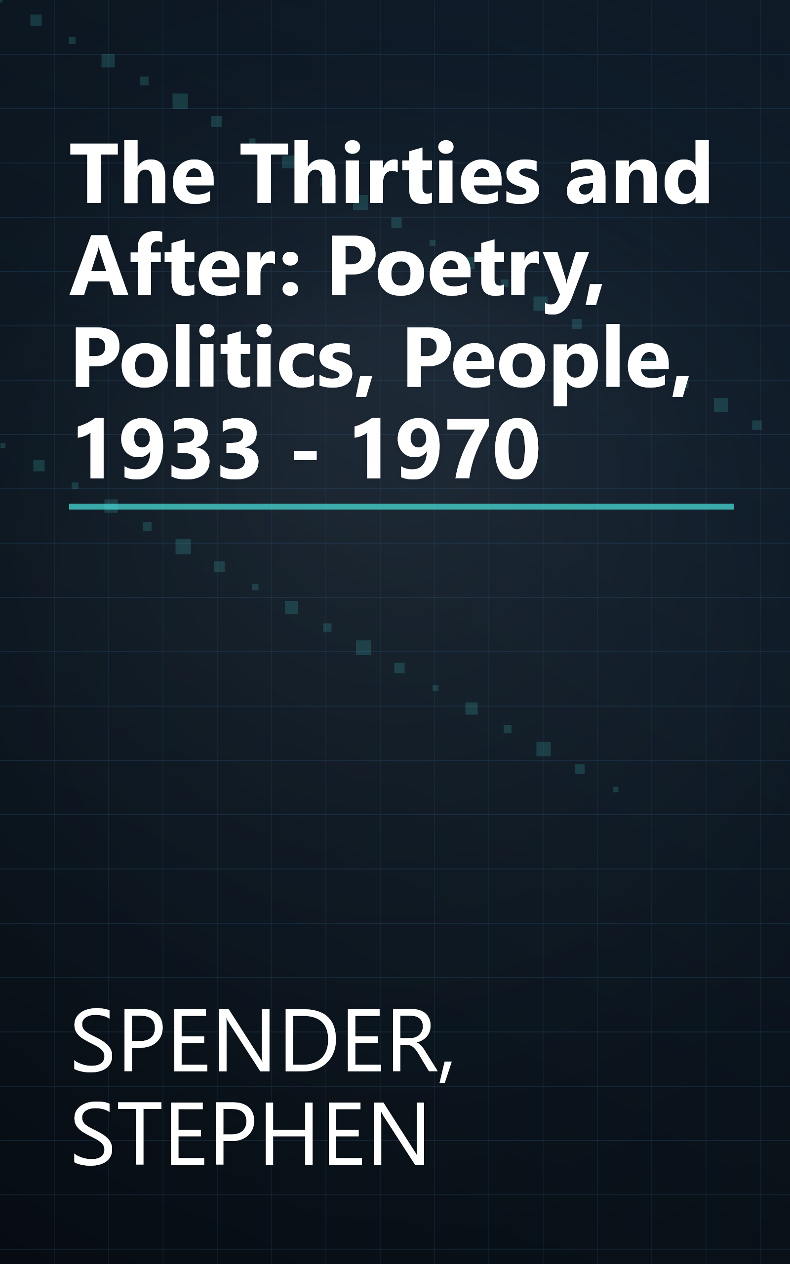 The Thirties and After: Poetry, Politics, People, 1933 - 1970 book cover