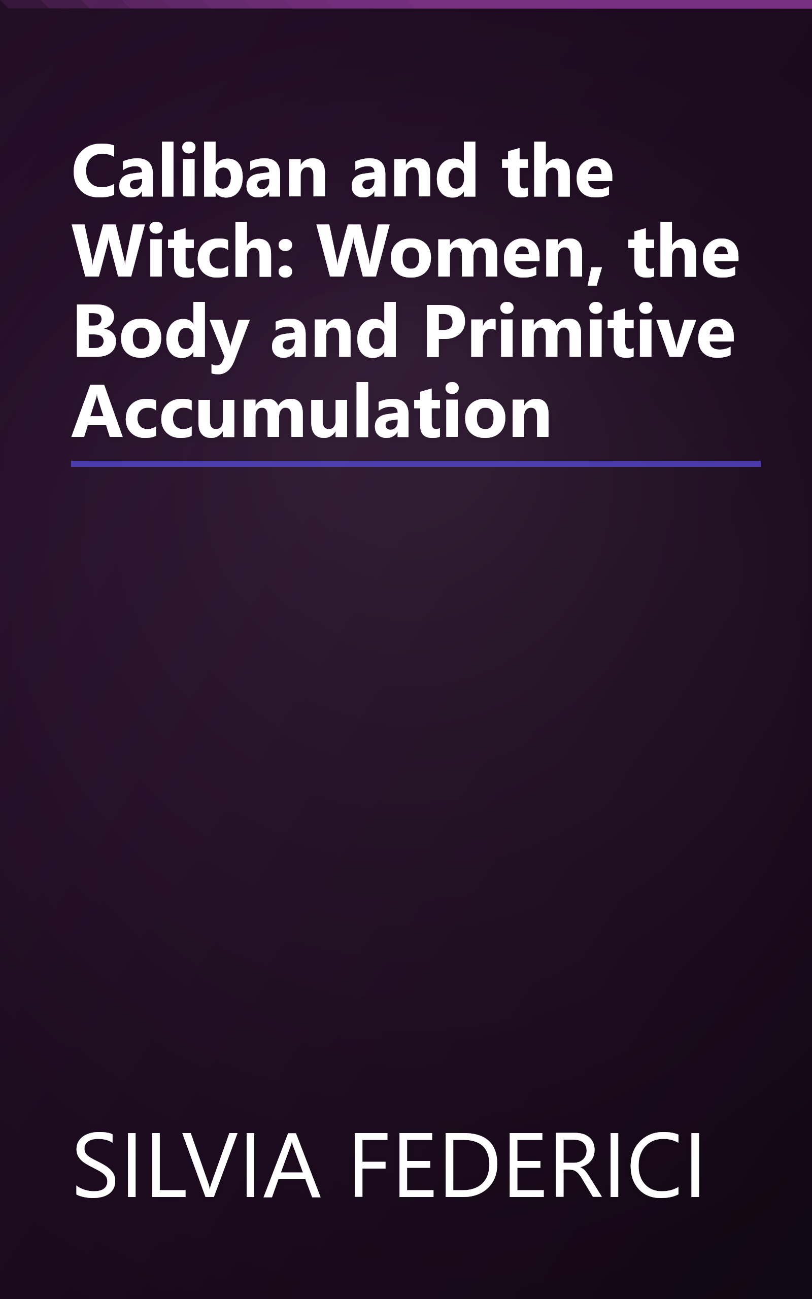Caliban and the Witch: Women, the Body and Primitive Accumulation book cover