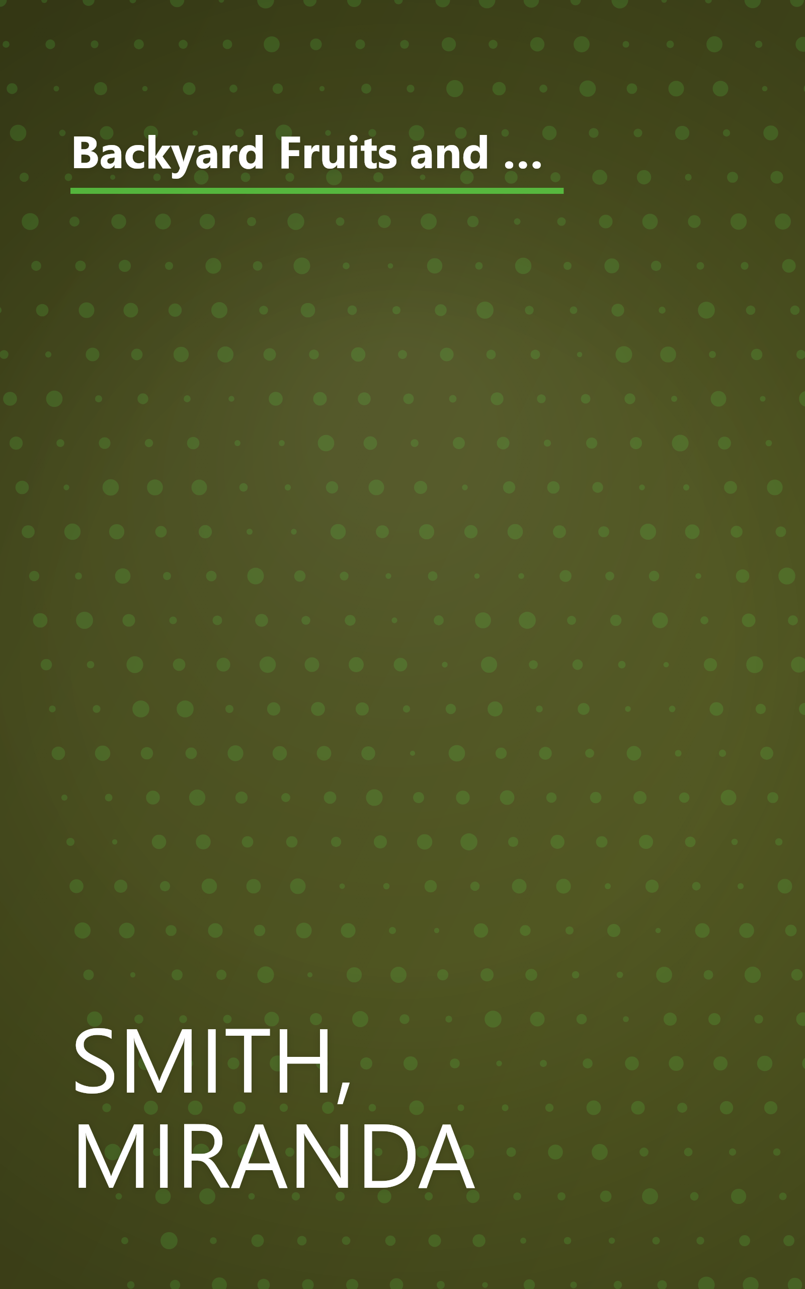 Backyard Fruits and Berries: Everything You Need to Know About Planting and Growing Fruits and Berries in Your Own Backyard book cover