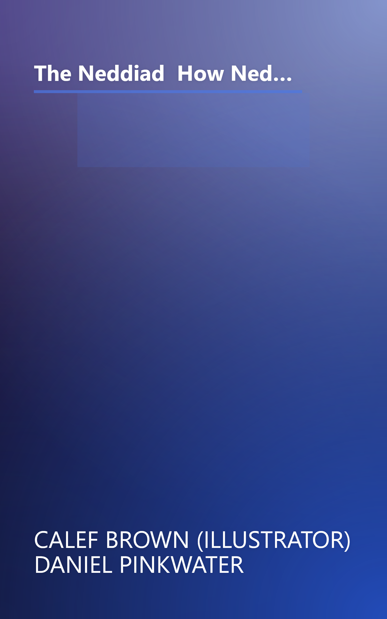 The Neddiad  How Neddie Took The Train  Went To Hollywood  And Saved Civilization (10 Minute   Deep Dive Summary) book cover