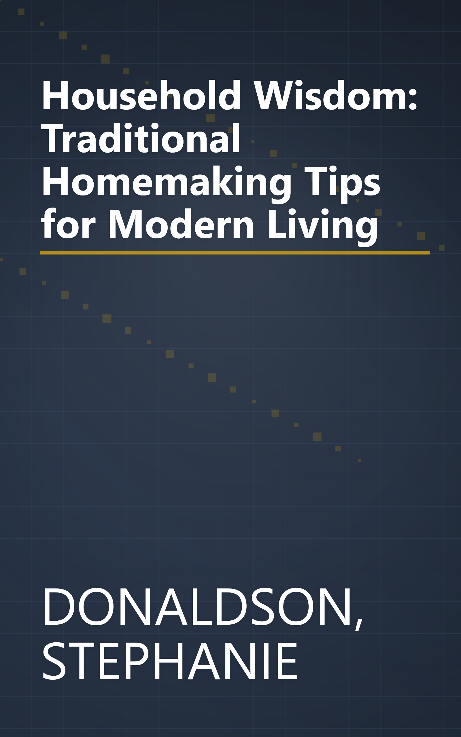 Household Wisdom: Traditional Homemaking Tips for Modern Living book cover