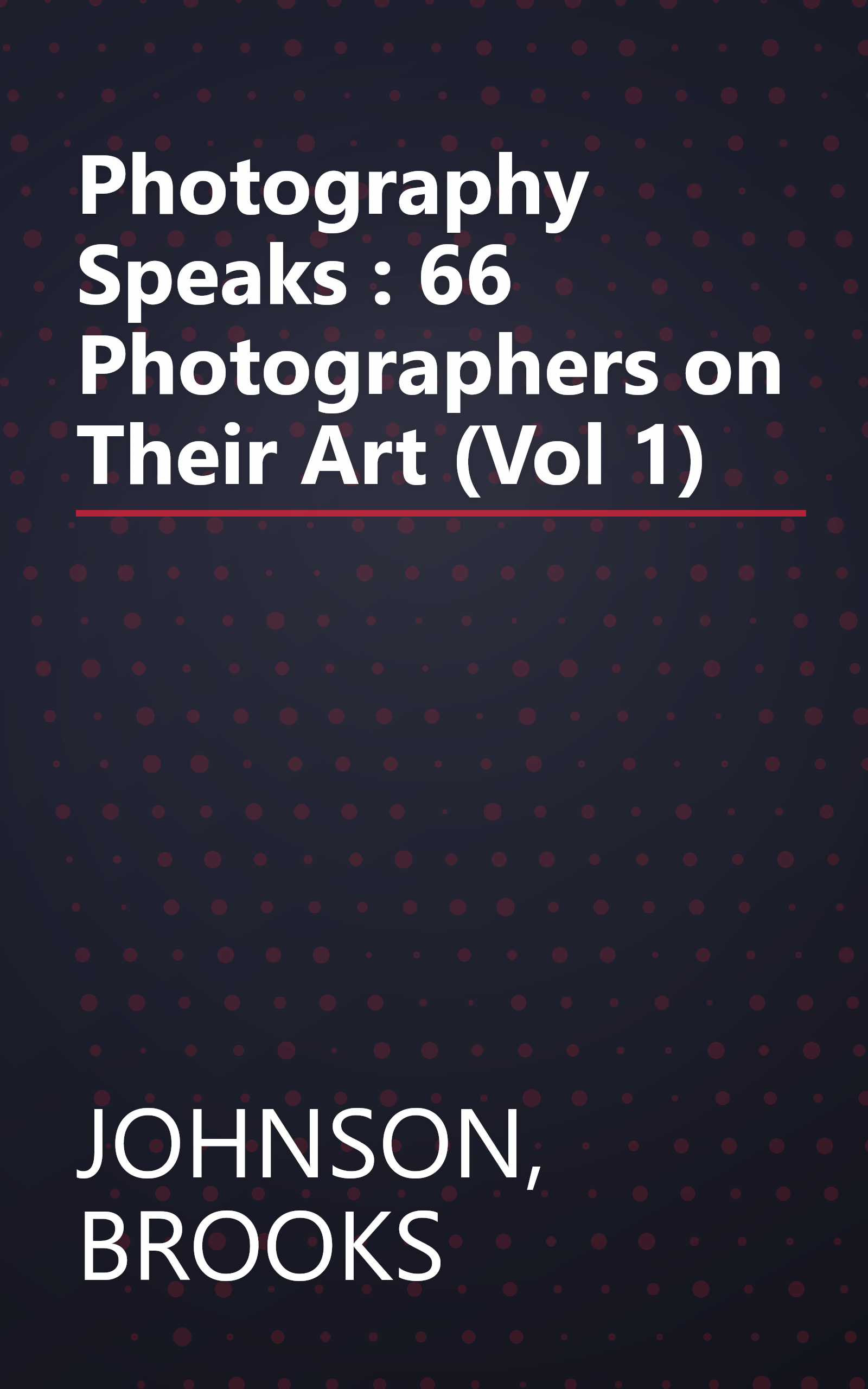 Photography Speaks : 66 Photographers on Their Art (Vol 1) book cover