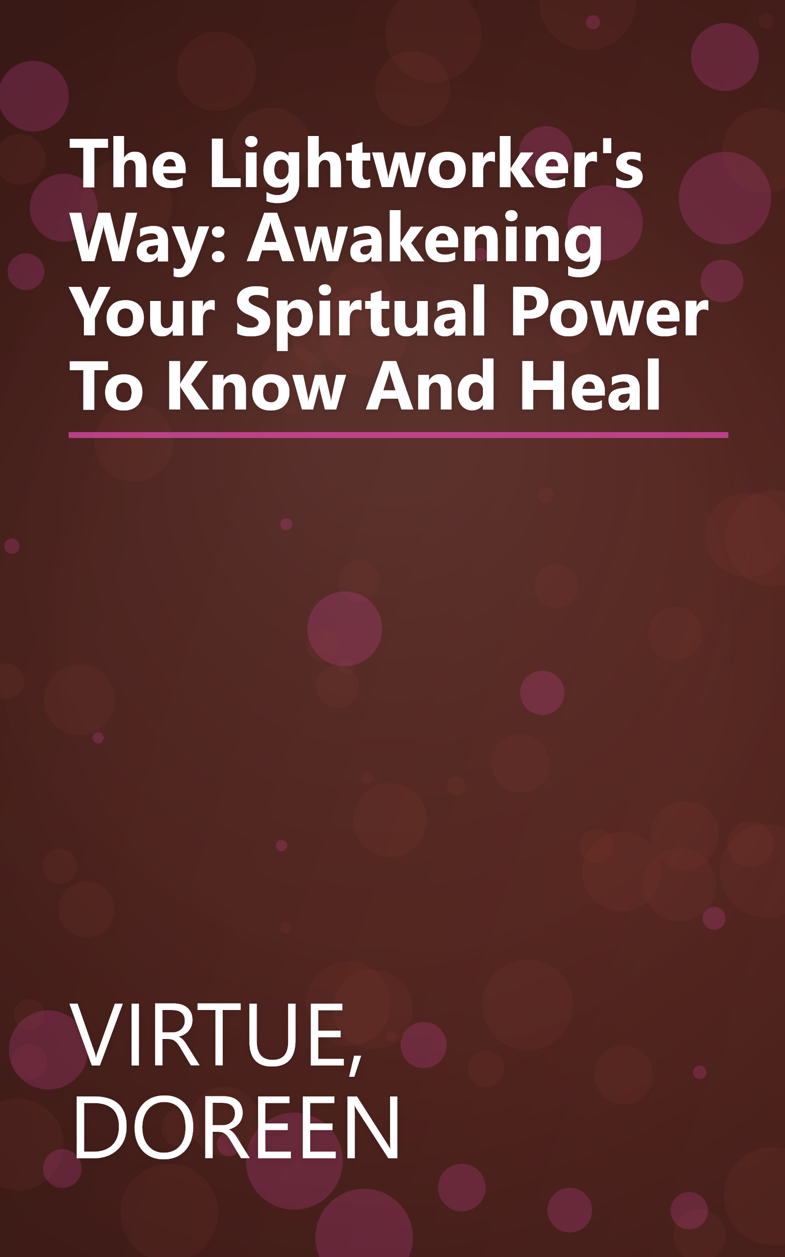 The Lightworker's Way: Awakening Your Spirtual Power To Know And Heal book cover