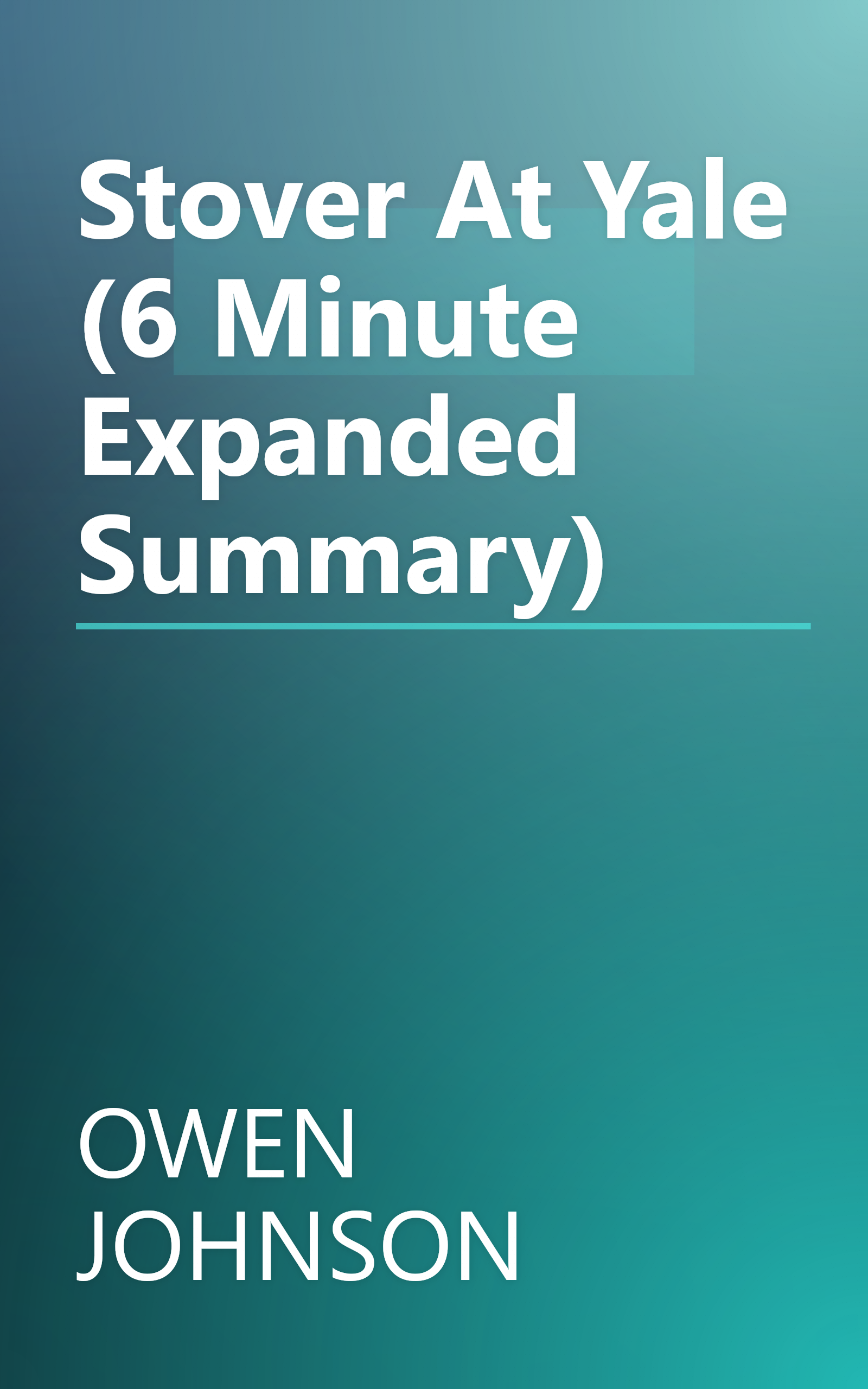 Stover At Yale (6 Minute   Expanded Summary) book cover