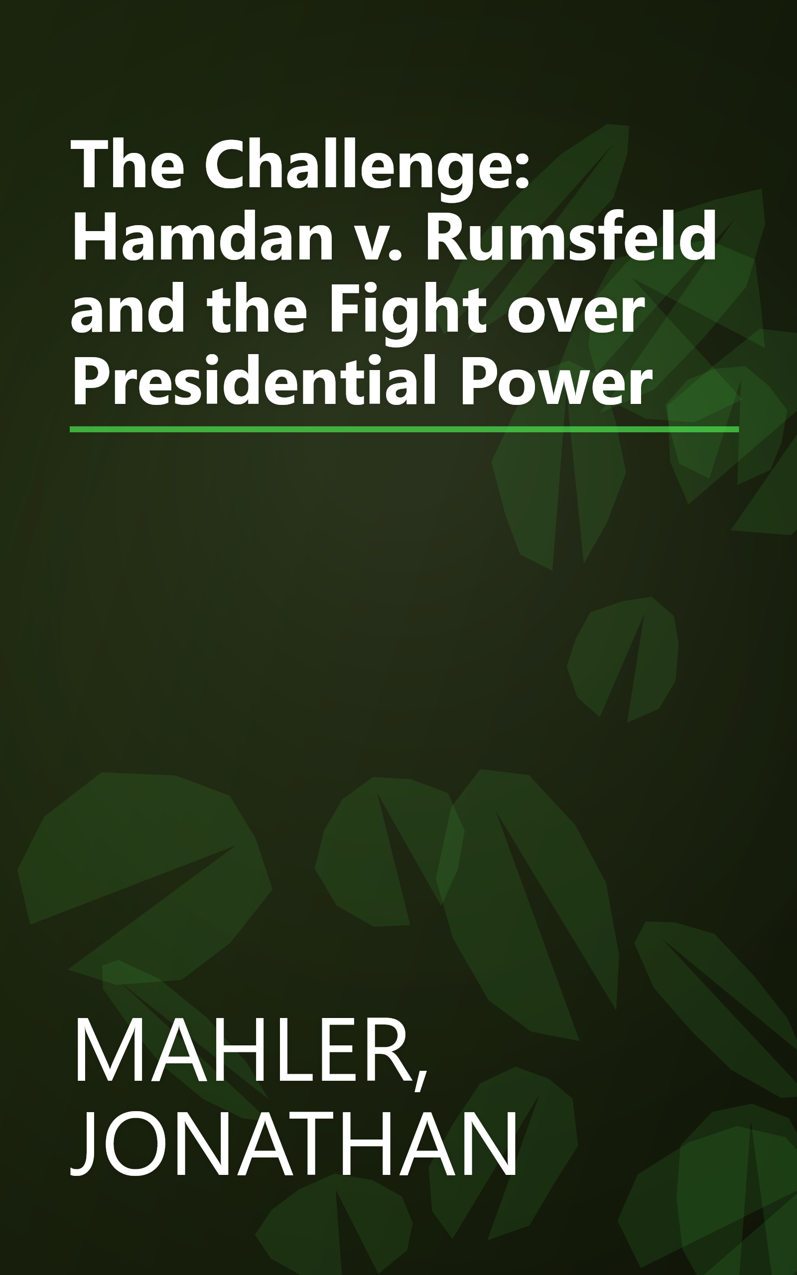 The Challenge: Hamdan v. Rumsfeld and the Fight over Presidential Power book cover