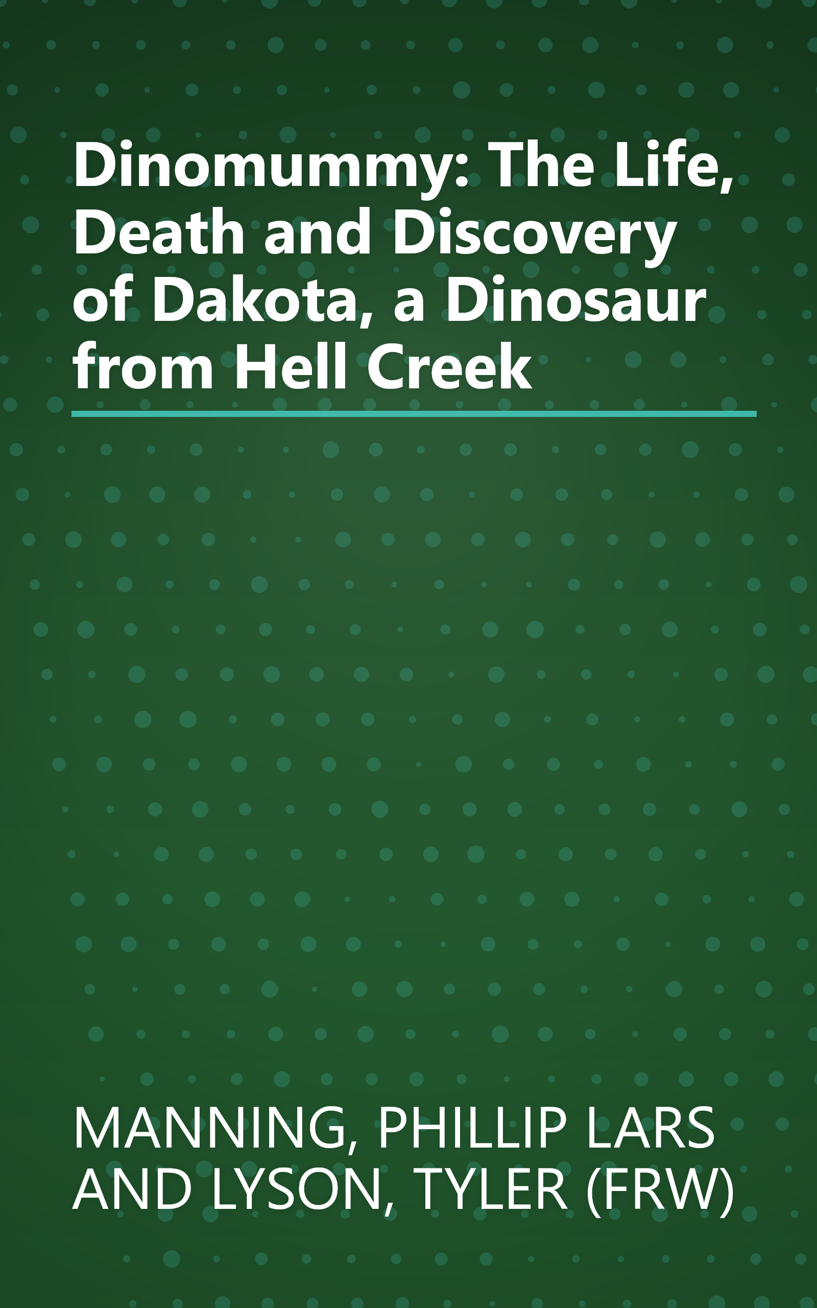Dinomummy: The Life, Death and Discovery of Dakota, a Dinosaur from Hell Creek book cover
