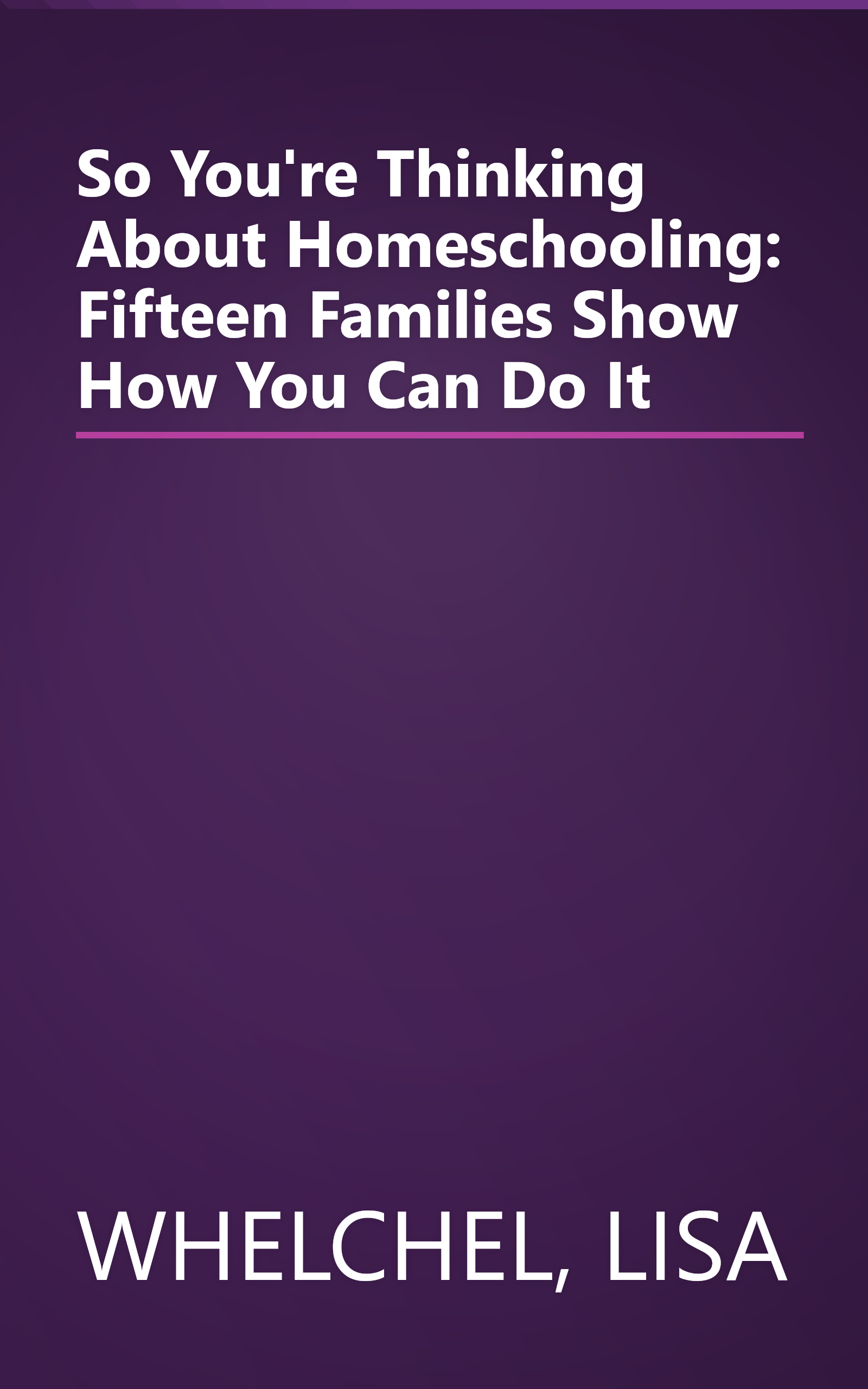 So You're Thinking About Homeschooling: Fifteen Families Show How You Can Do It book cover