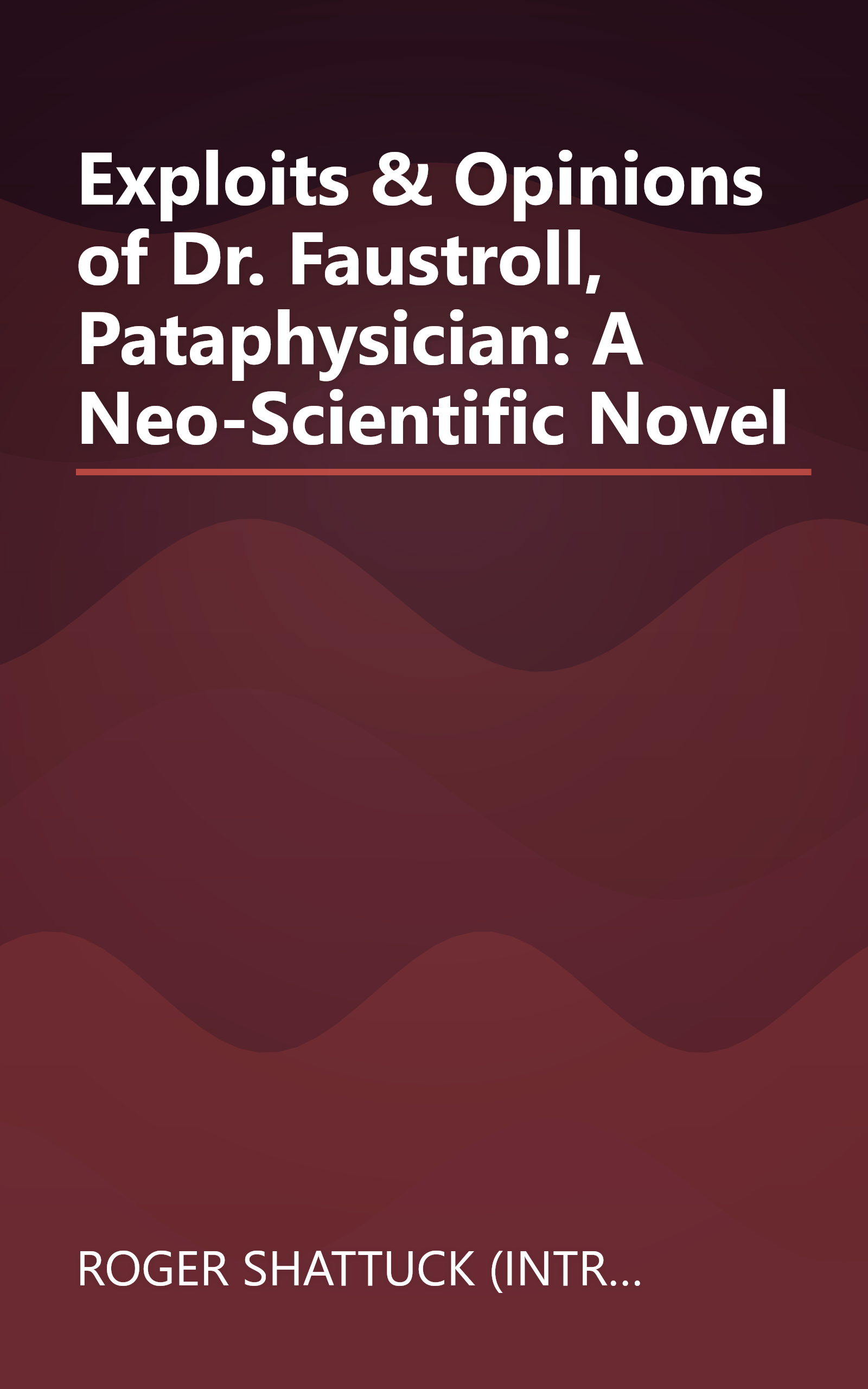 Exploits & Opinions of Dr. Faustroll, Pataphysician: A Neo-Scientific Novel book cover
