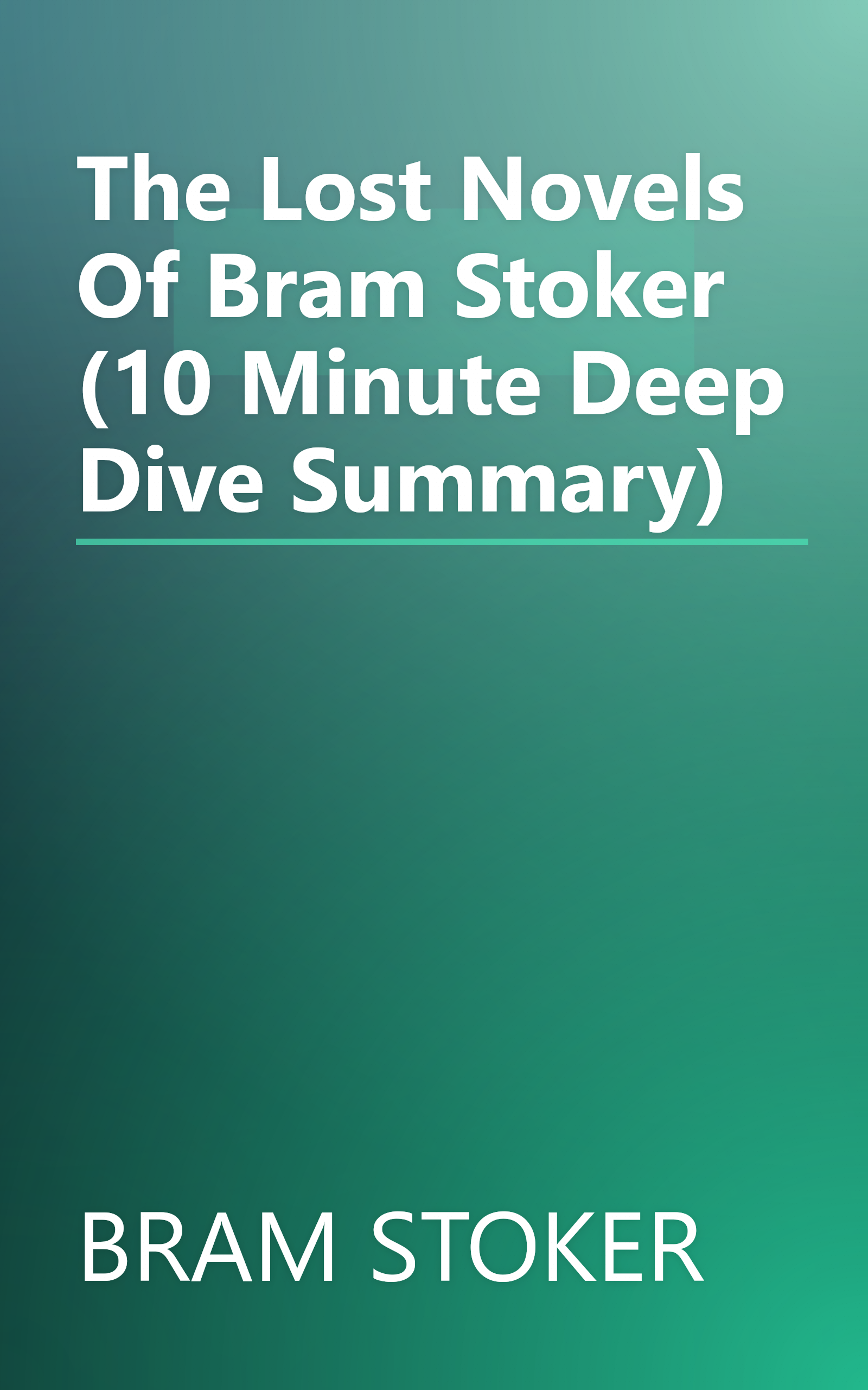 The Lost Novels Of Bram Stoker (10 Minute   Deep Dive Summary) book cover