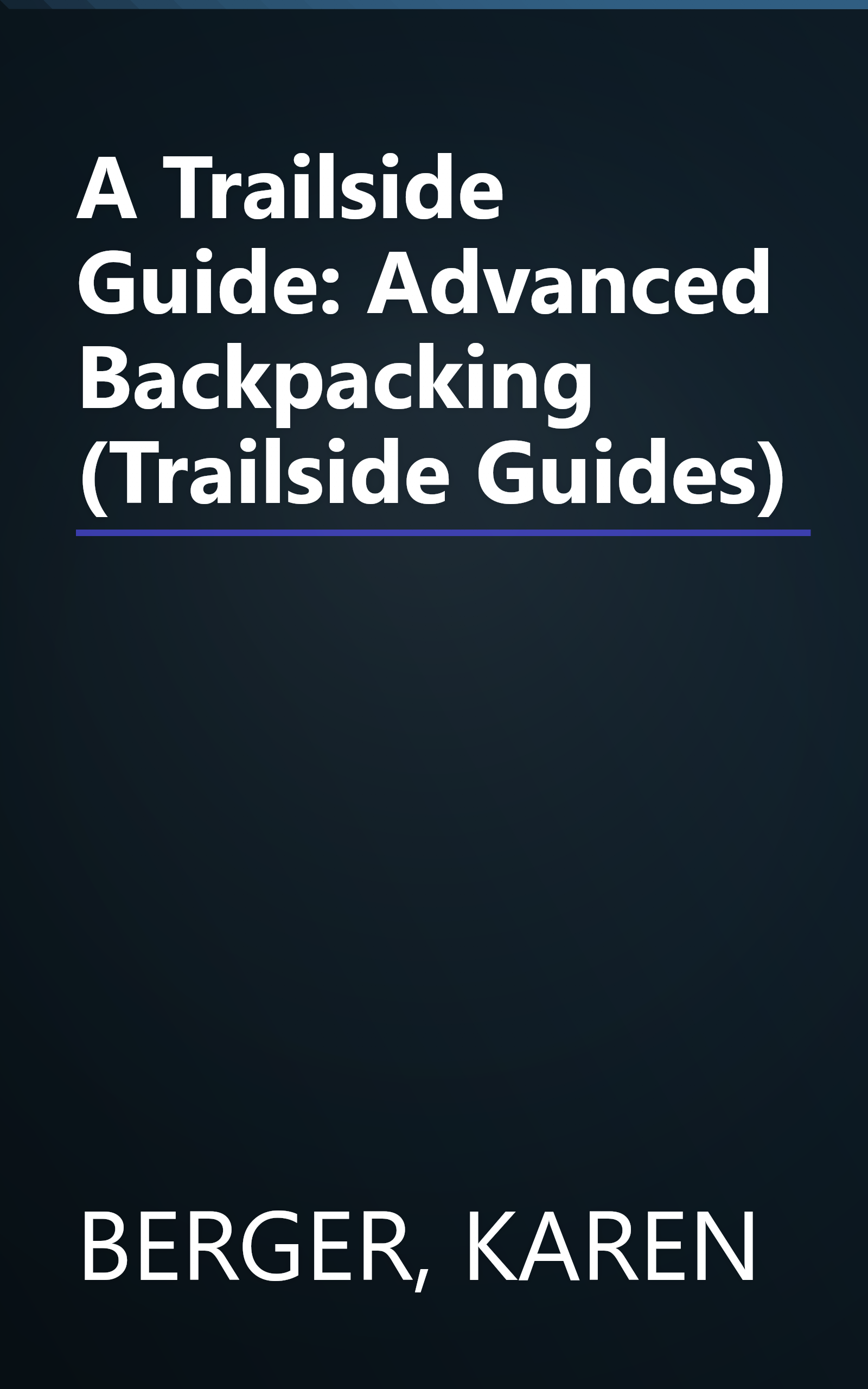 A Trailside Guide: Advanced Backpacking (Trailside Guides) book cover