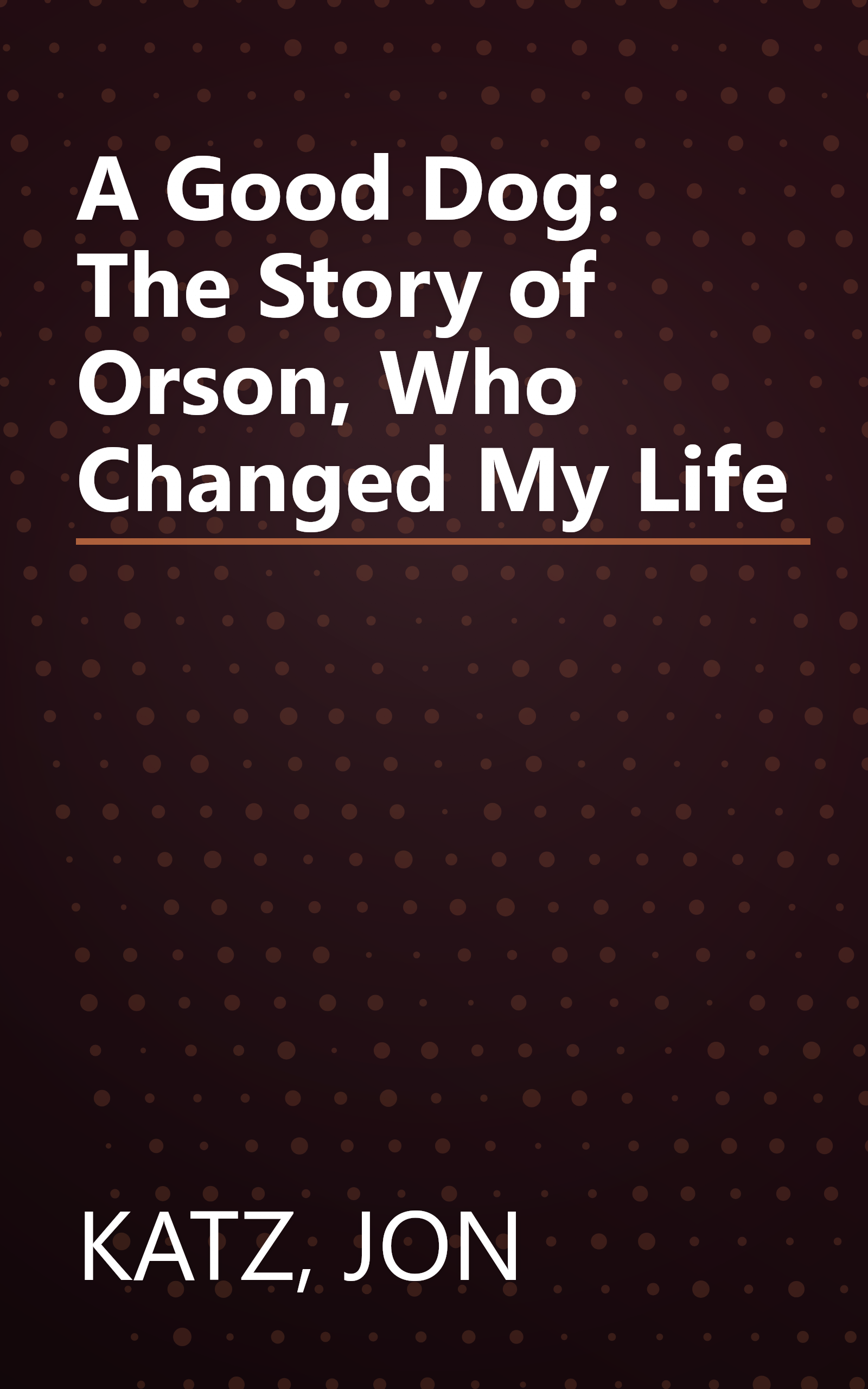 A Good Dog: The Story of Orson, Who Changed My Life book cover