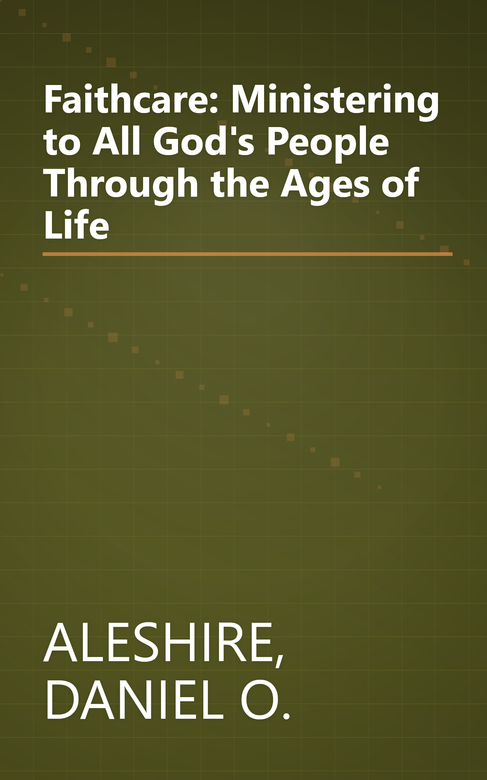 Faithcare: Ministering to All God's People Through the Ages of Life book cover