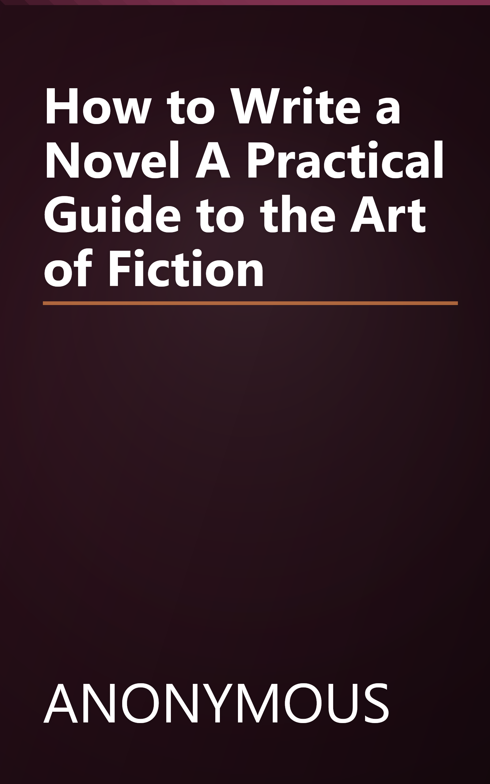 How to Write a Novel A Practical Guide to the Art of Fiction book cover