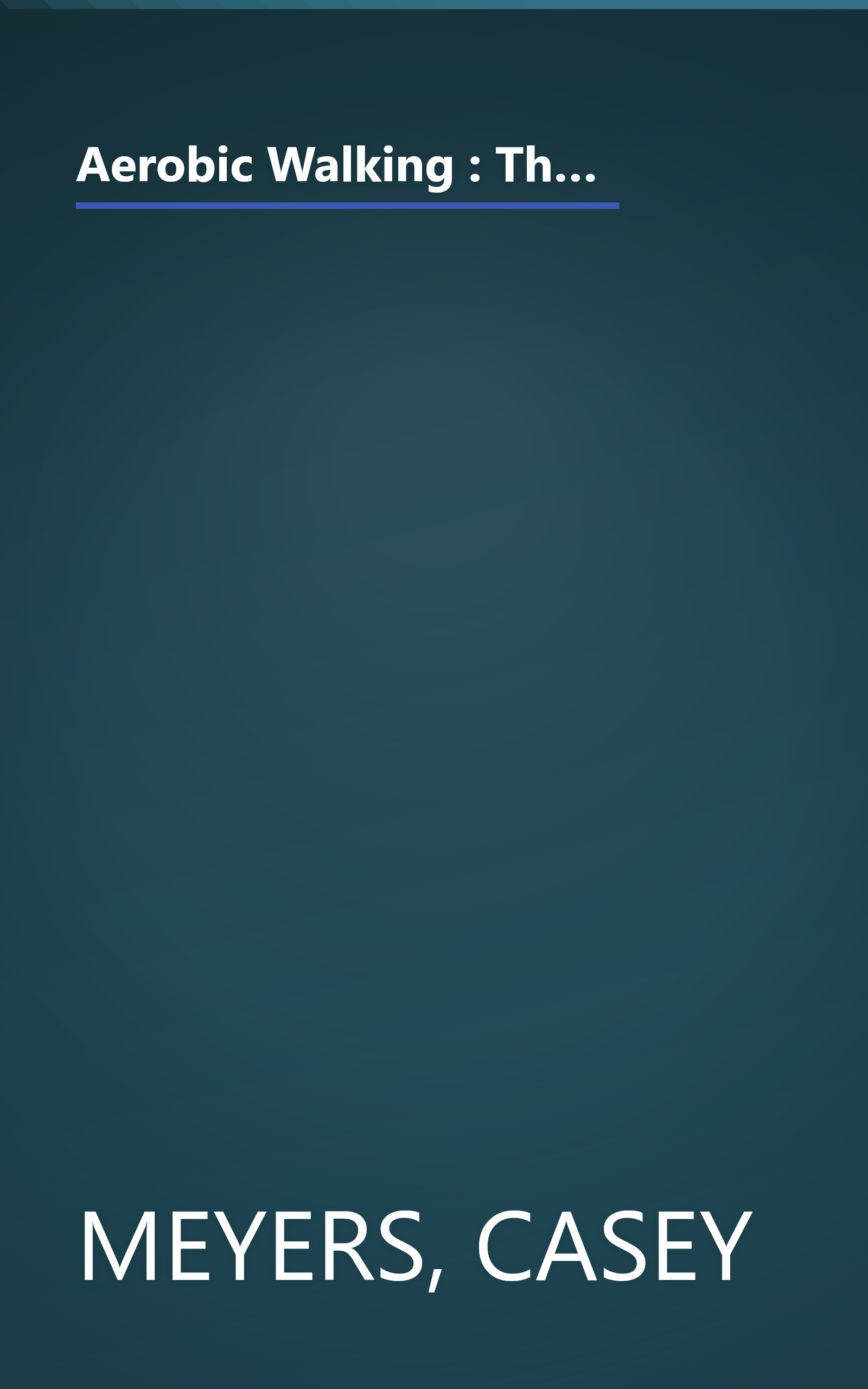 Aerobic Walking : The Best and Safest Weight Loss and Cardiovascular Exercise for Everyone Overweight or Out of Shape book cover